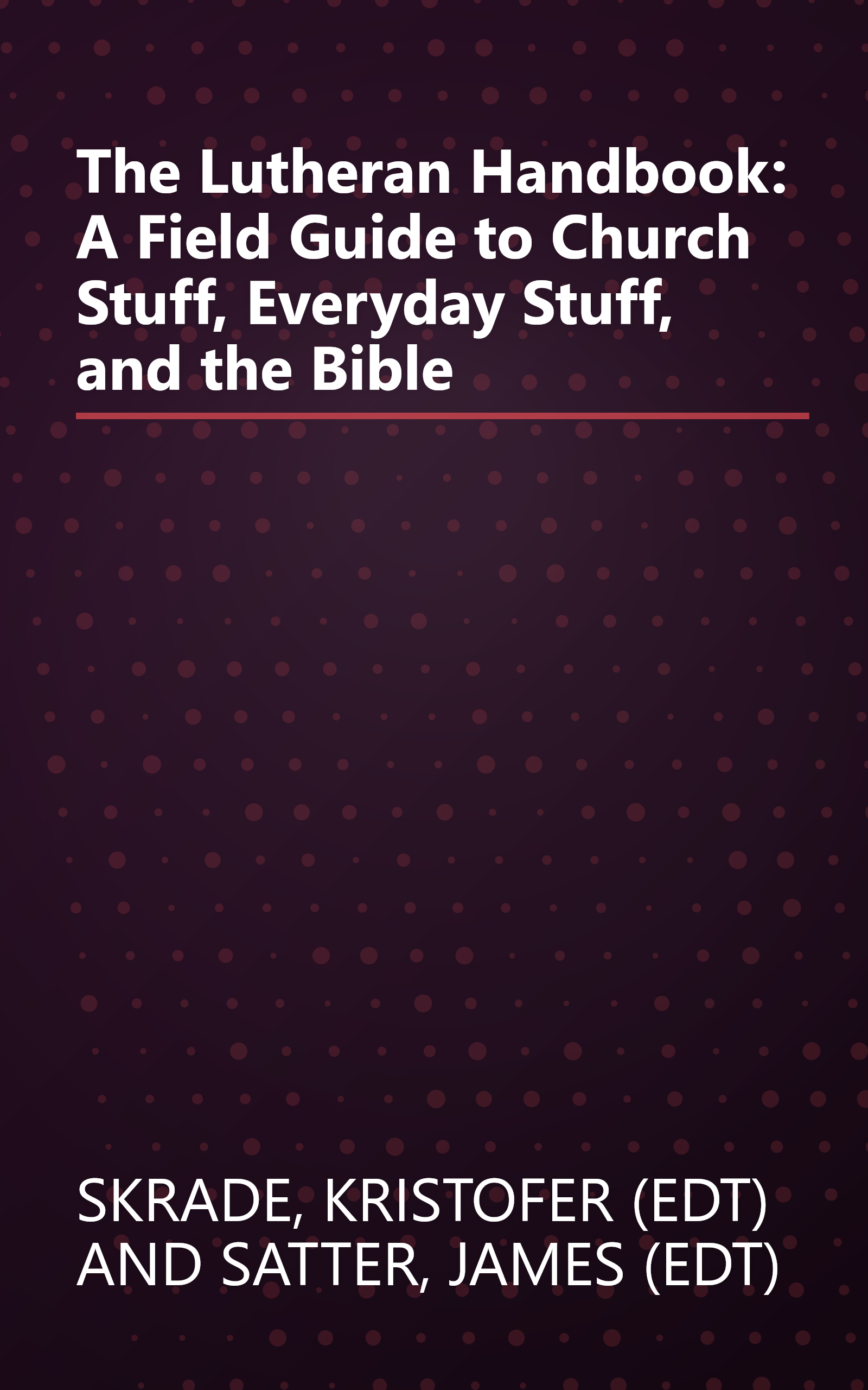 The Lutheran Handbook: A Field Guide to Church Stuff, Everyday Stuff, and the Bible book cover