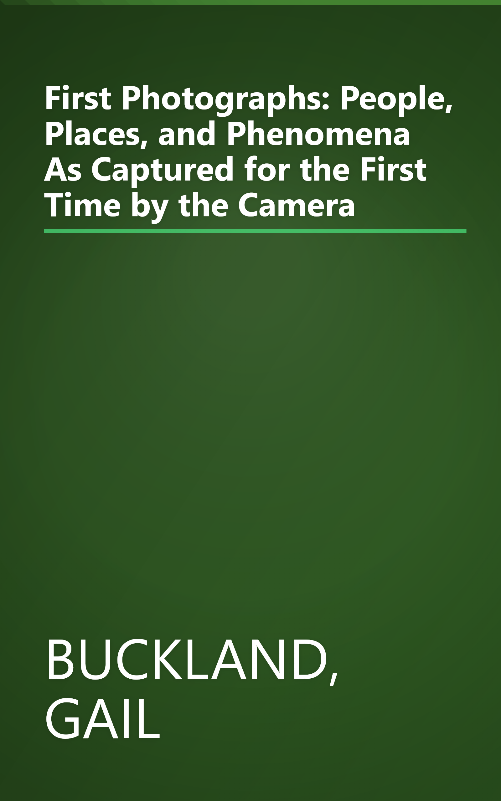 First Photographs: People, Places, and Phenomena As Captured for the First Time by the Camera book cover