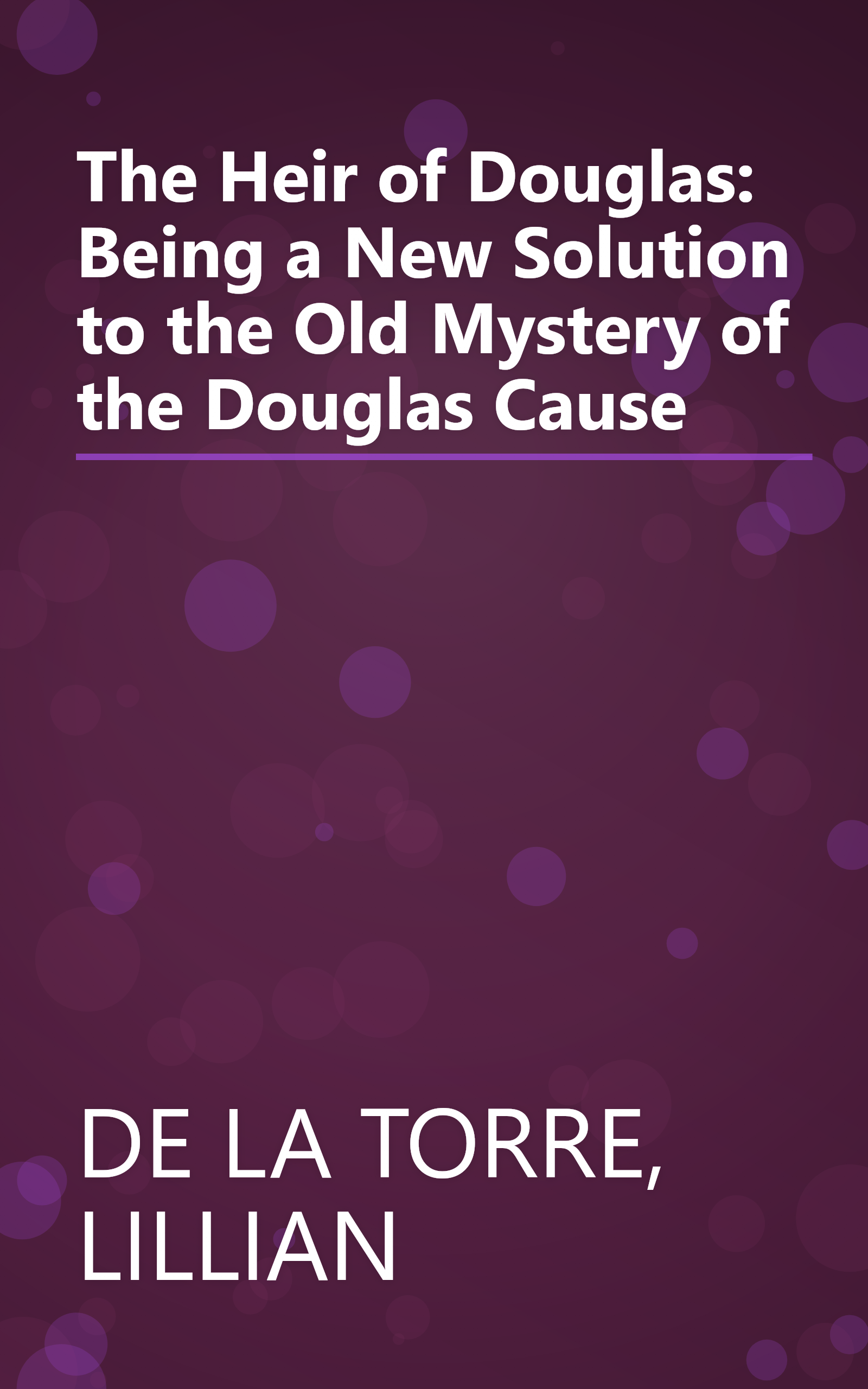 The Heir of Douglas: Being a New Solution to the Old Mystery of the Douglas Cause book cover