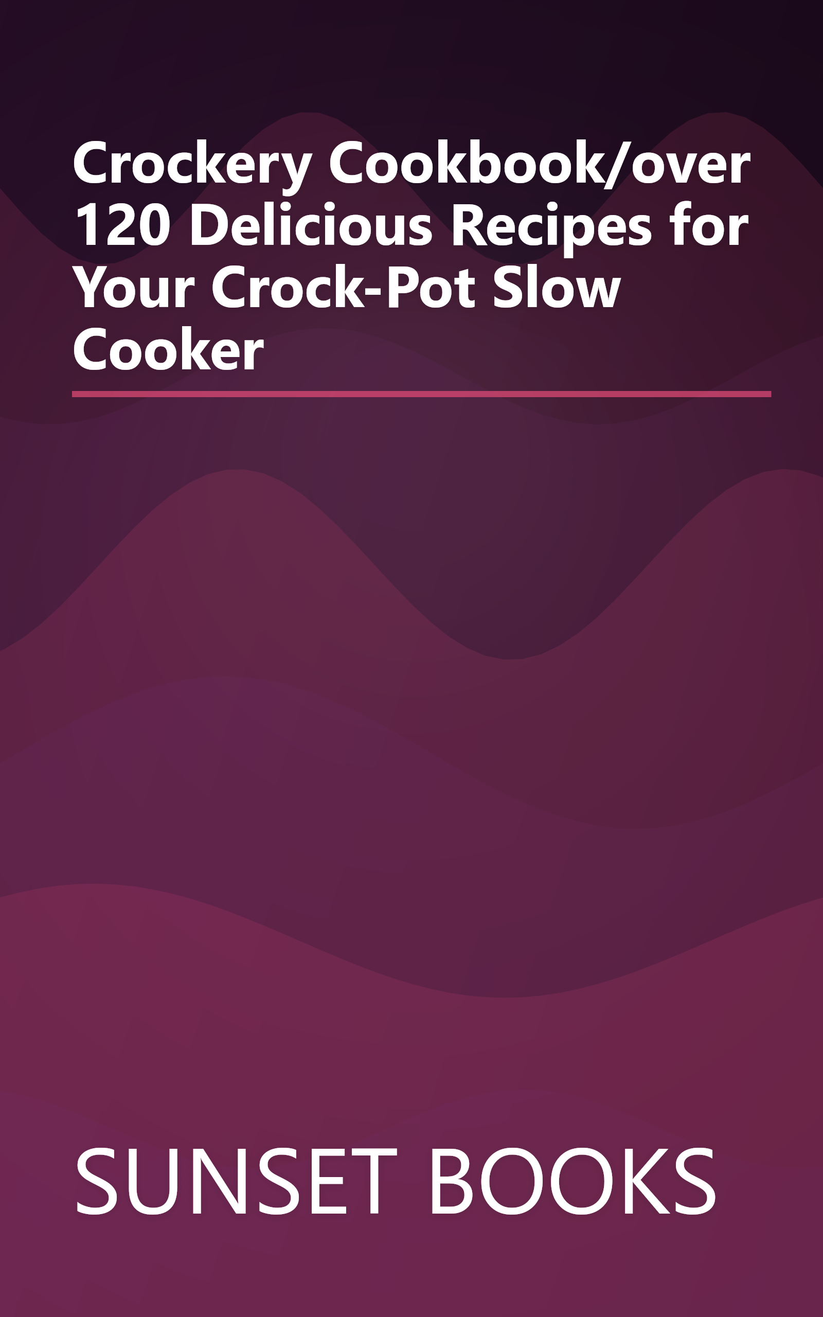 Crockery Cookbook/over 120 Delicious Recipes for Your Crock-Pot Slow Cooker book cover