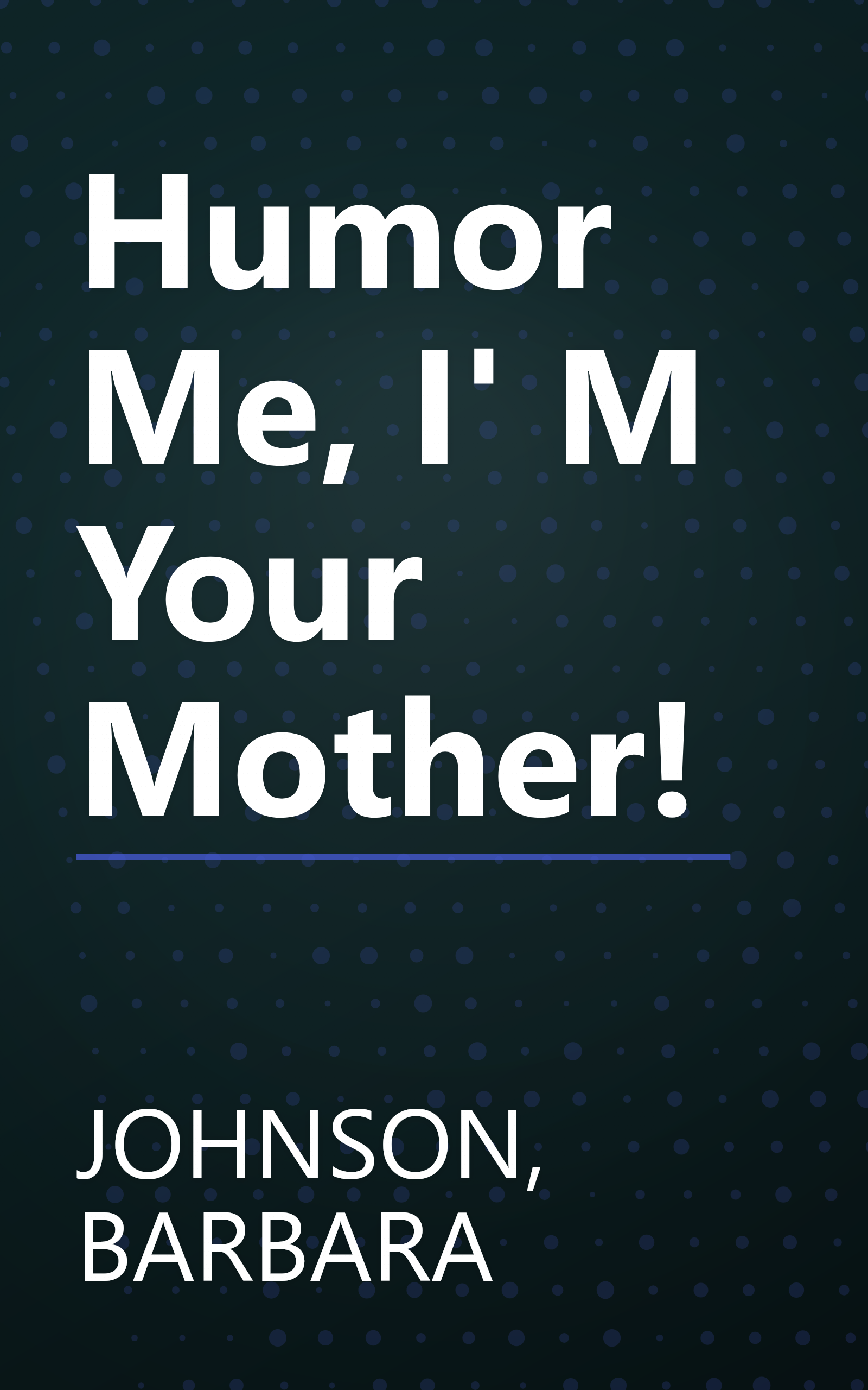 Humor Me, I' M Your Mother! book cover