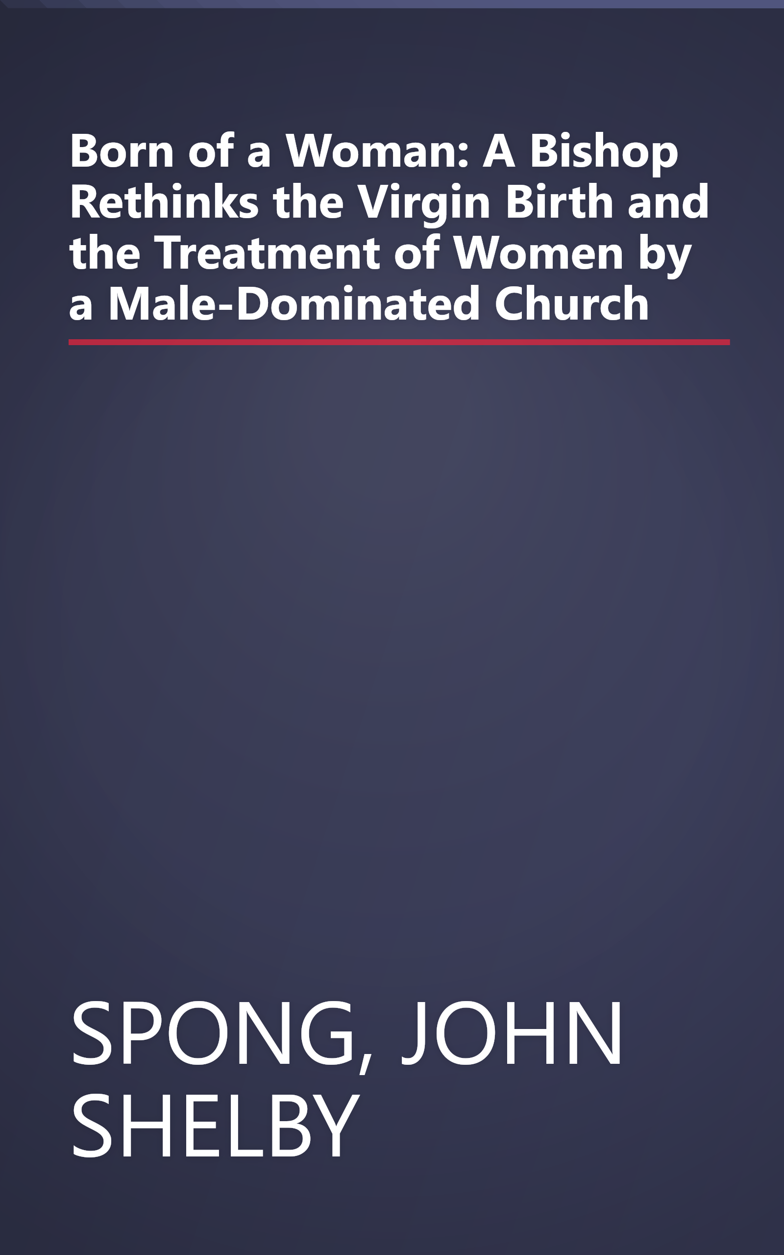 Born of a Woman: A Bishop Rethinks the Virgin Birth and the Treatment of Women by a Male-Dominated Church book cover
