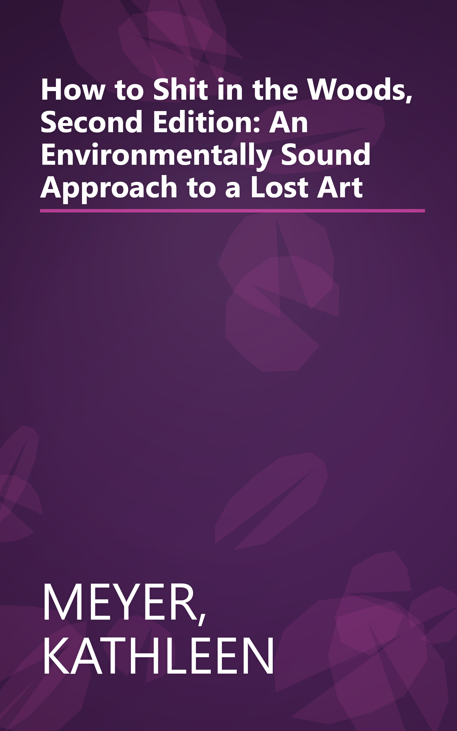 How to Shit in the Woods, Second Edition: An Environmentally Sound Approach to a Lost Art book cover