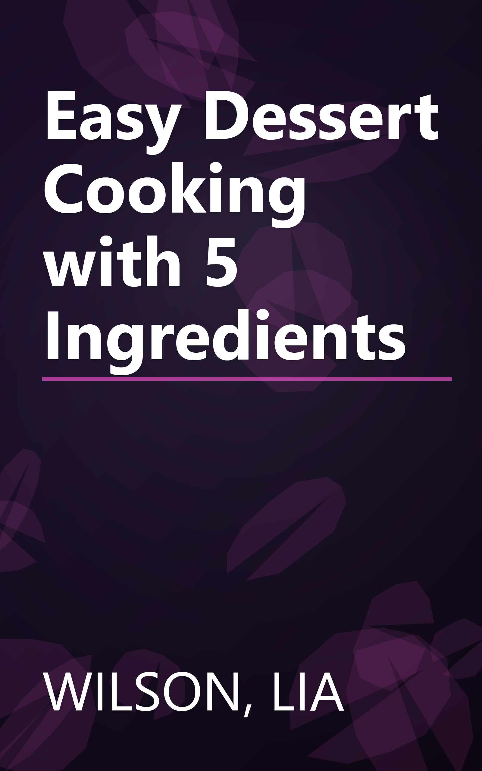 Easy Dessert Cooking with 5 Ingredients book cover