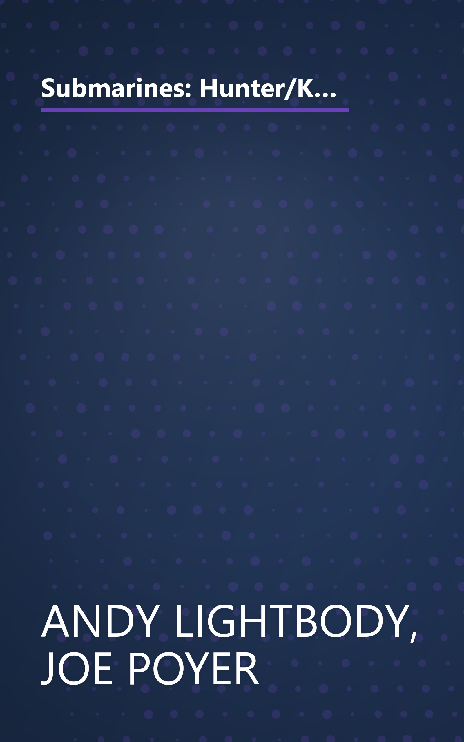 Submarines: Hunter/Killers & Boomers (An Illustrated Guide to Warships of the Undersea Realm with 219 Photographs & 7 Illustrations) book cover