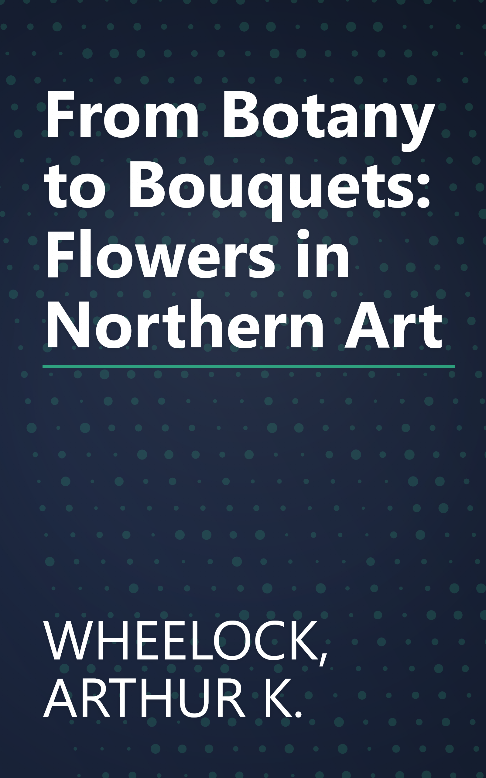 From Botany to Bouquets: Flowers in Northern Art book cover
