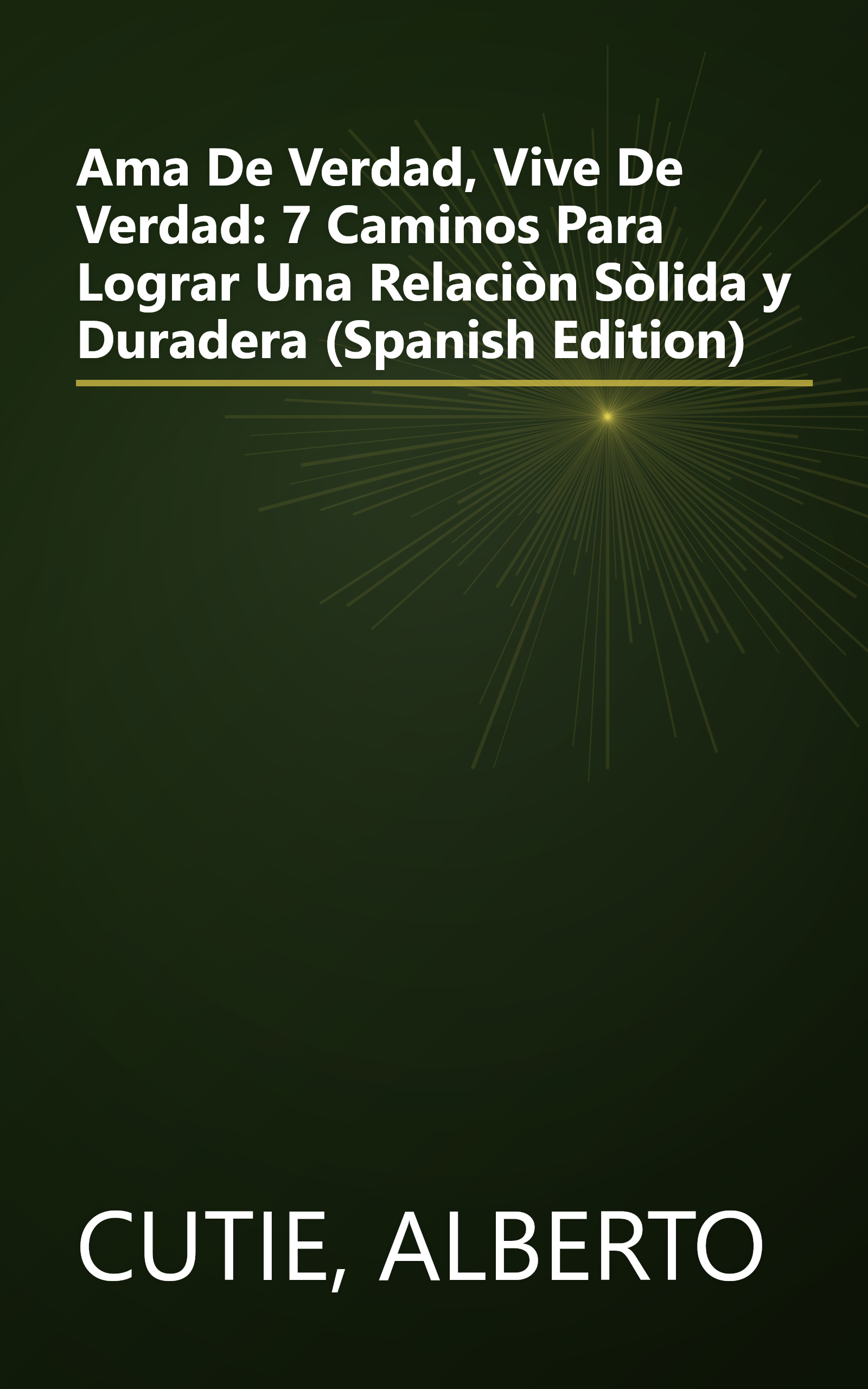 Ama De Verdad, Vive De Verdad: 7 Caminos Para Lograr Una Relaciòn Sòlida y Duradera (Spanish Edition) book cover