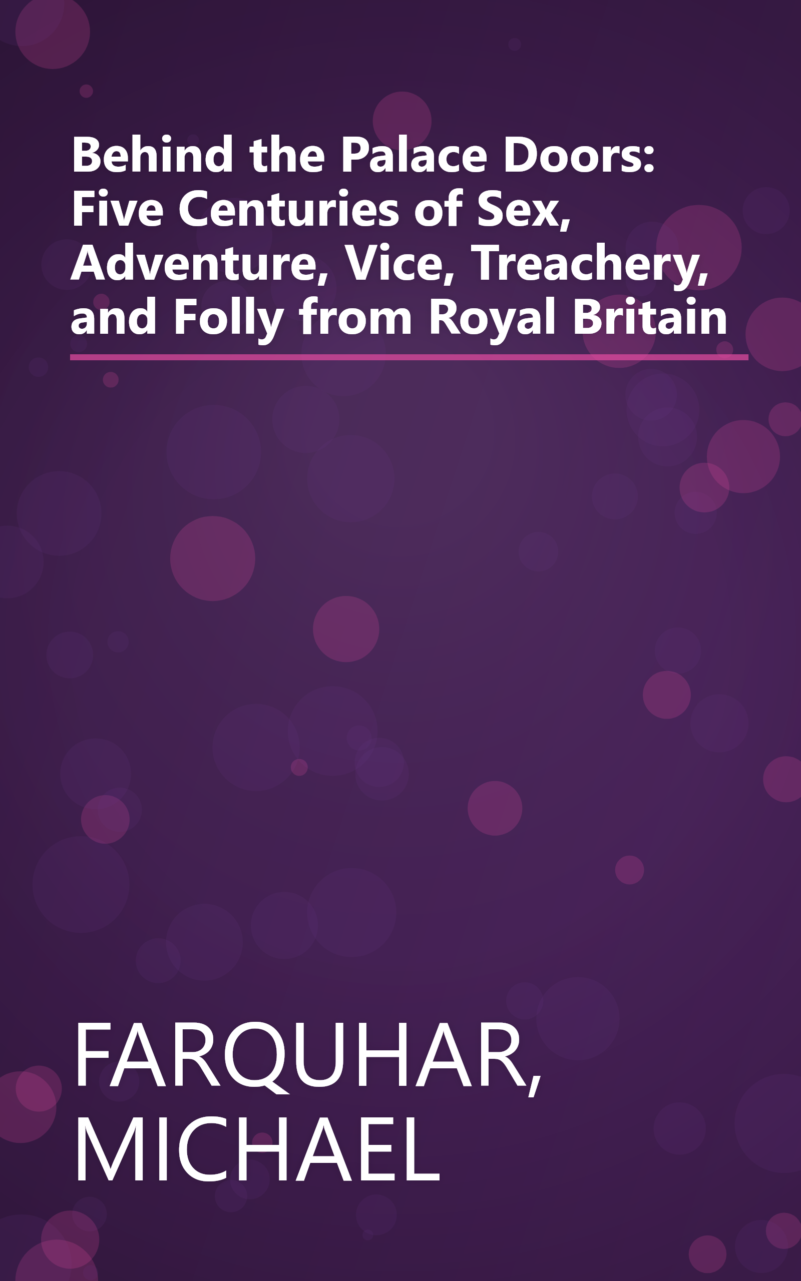 Behind the Palace Doors: Five Centuries of Sex, Adventure, Vice, Treachery, and Folly from Royal Britain book cover