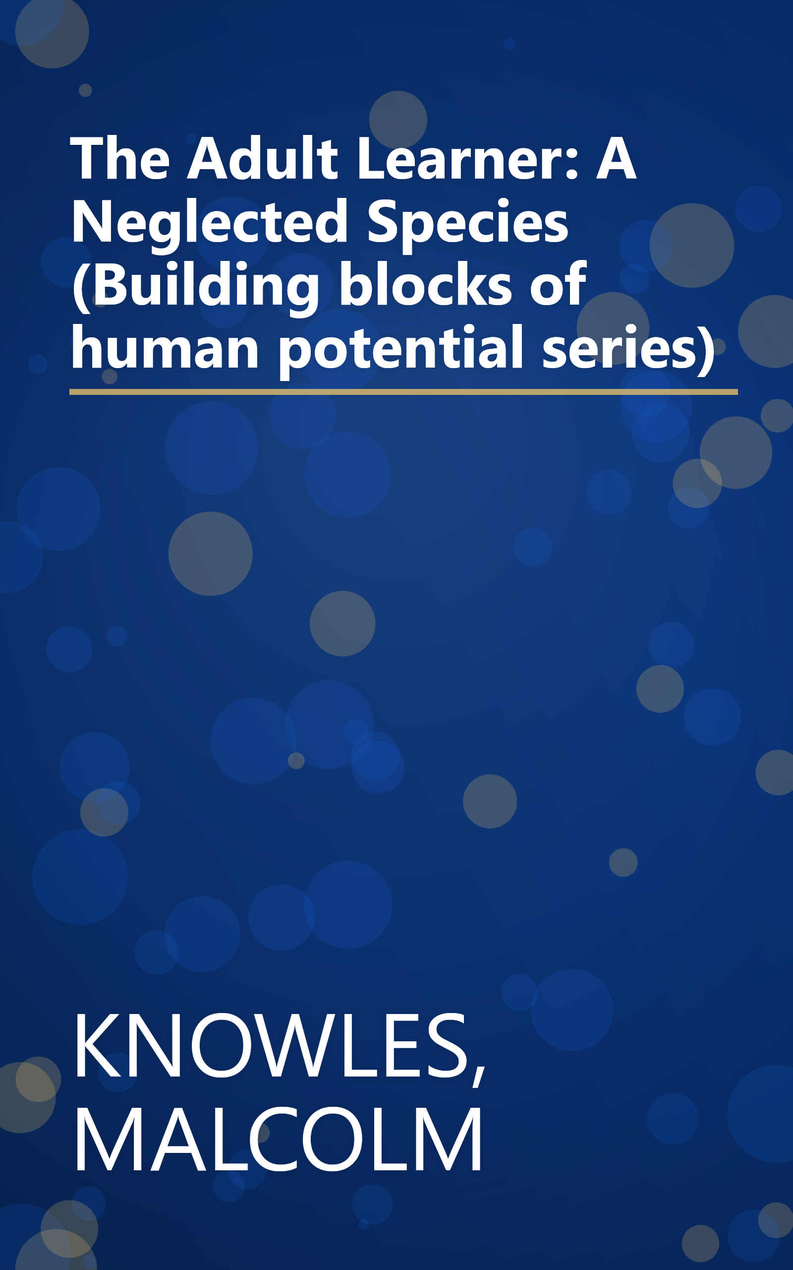 The Adult Learner: A Neglected Species (Building blocks of human potential series) book cover