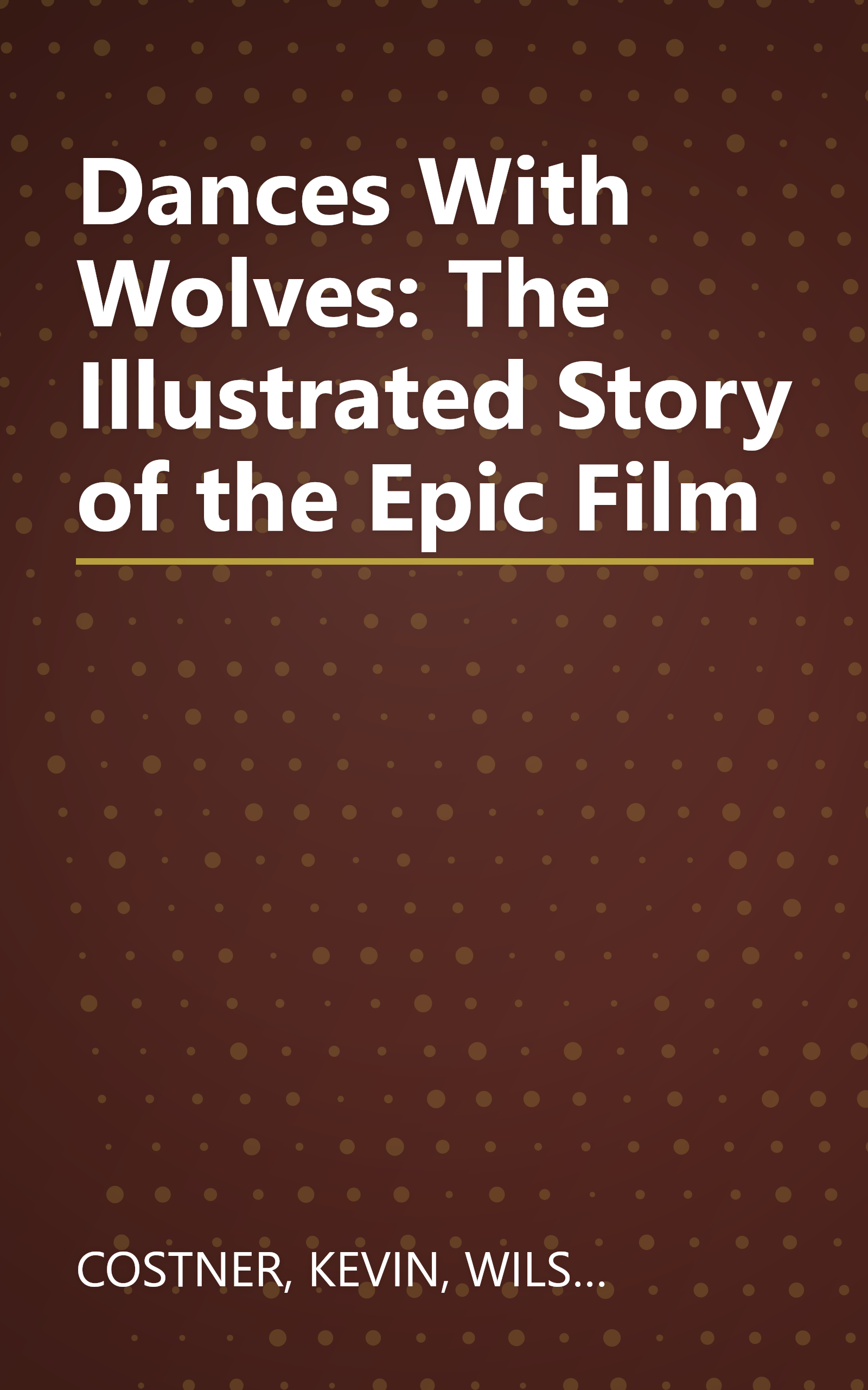 Dances With Wolves: The Illustrated Story of the Epic Film book cover