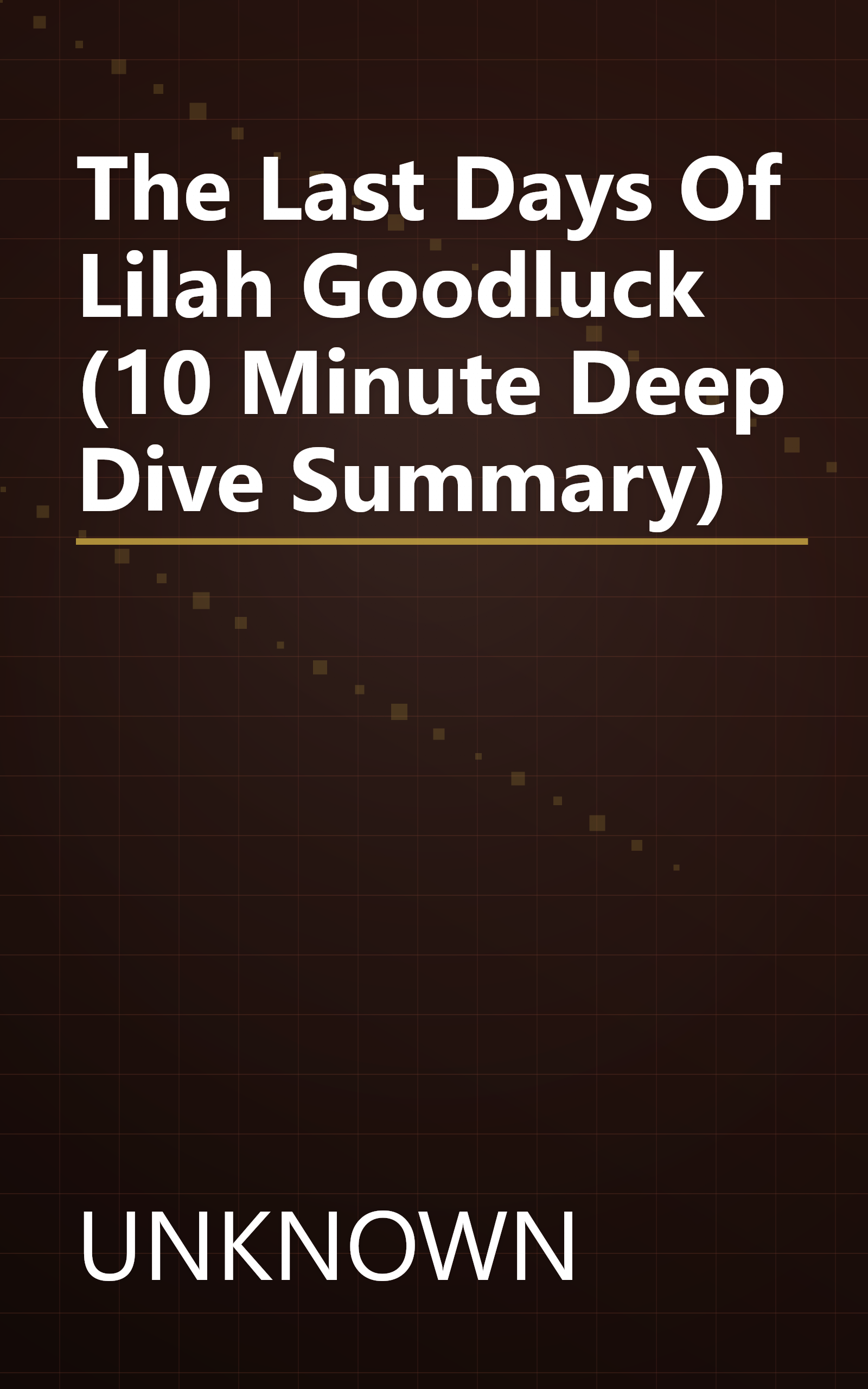 The Last Days Of Lilah Goodluck (10 Minute   Deep Dive Summary) book cover