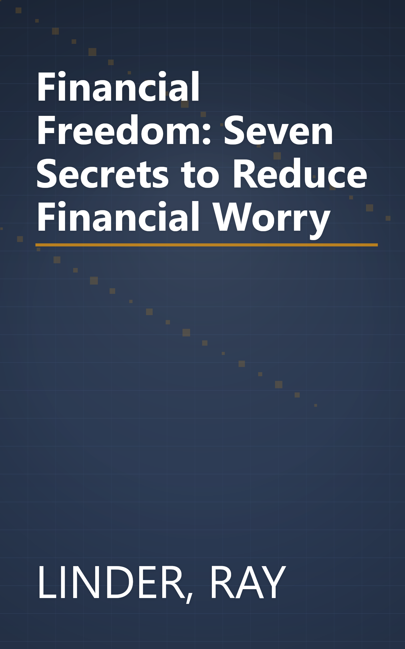 Financial Freedom: Seven Secrets to Reduce Financial Worry book cover