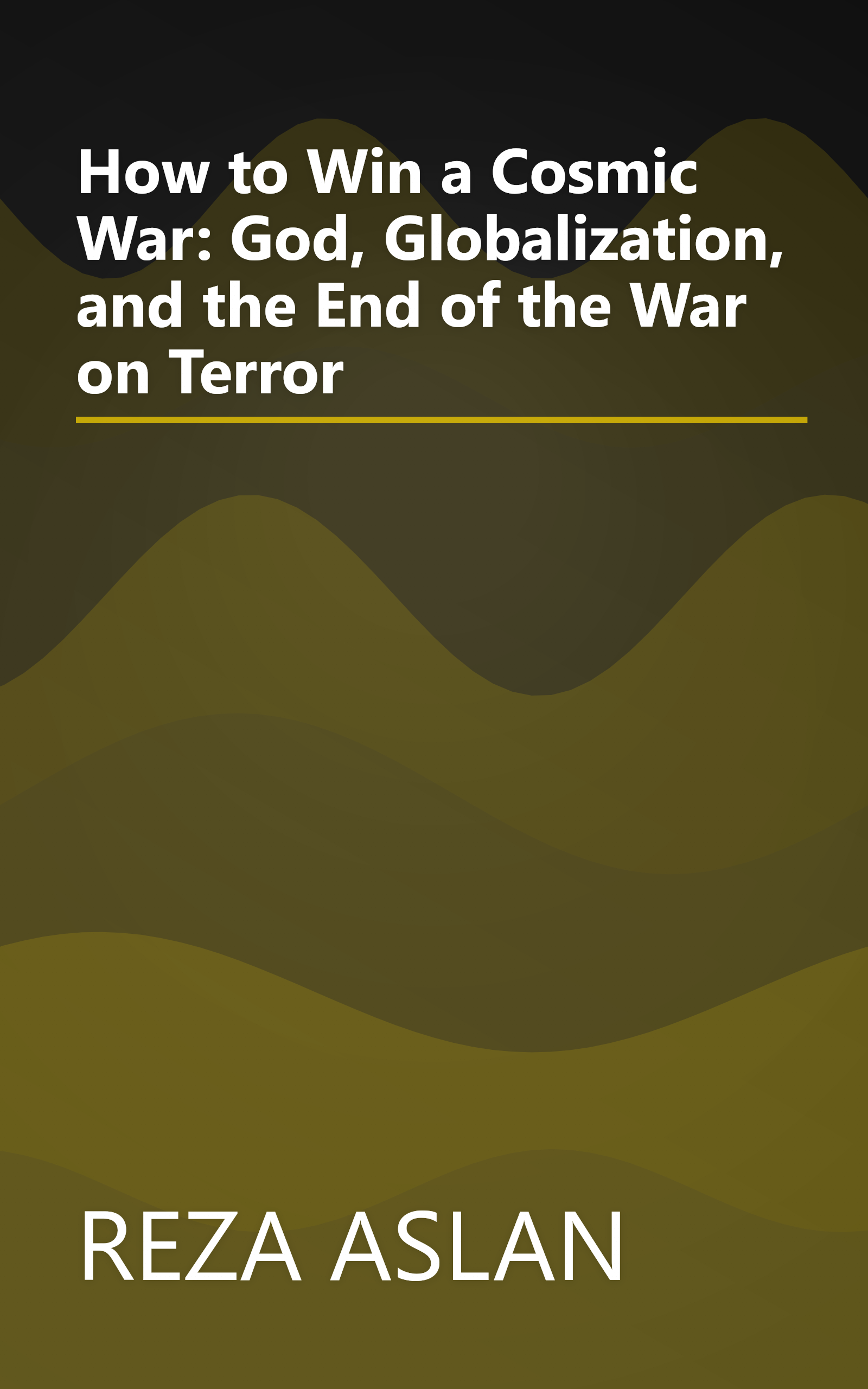How to Win a Cosmic War: God, Globalization, and the End of the War on Terror book cover