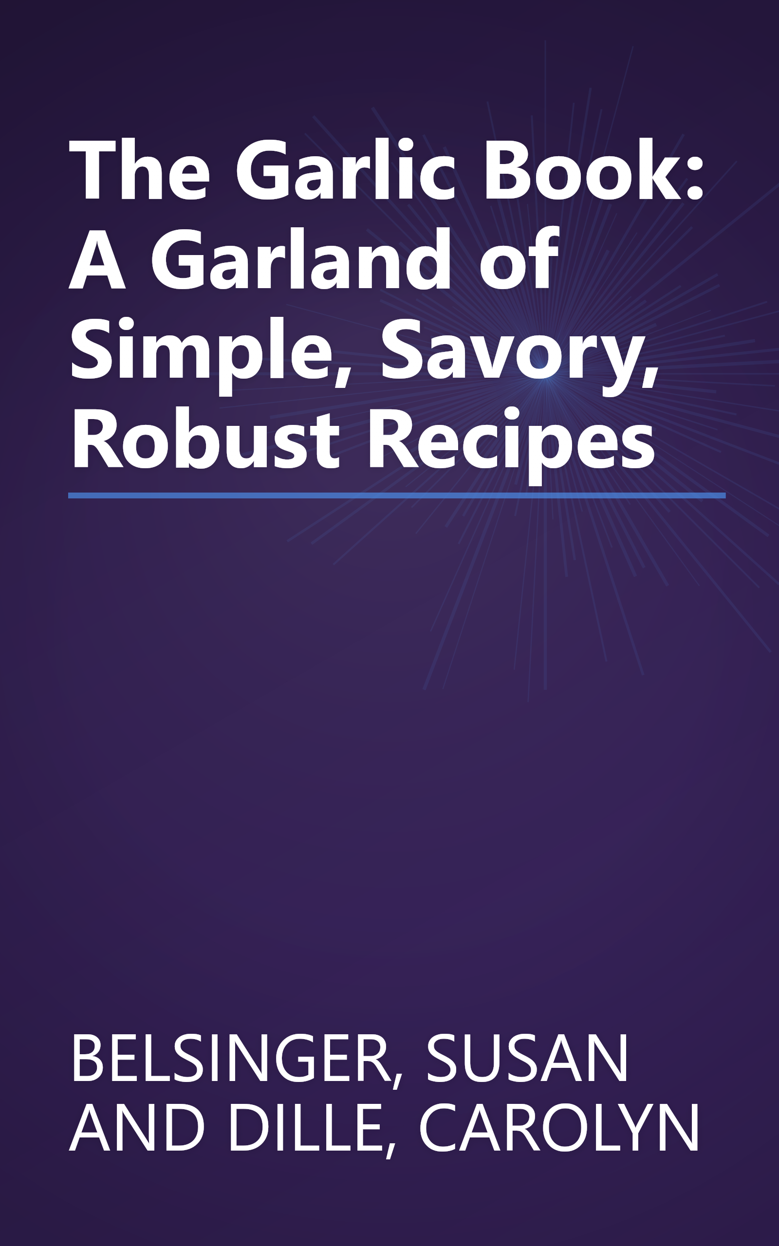 The Garlic Book: A Garland of Simple, Savory, Robust Recipes book cover