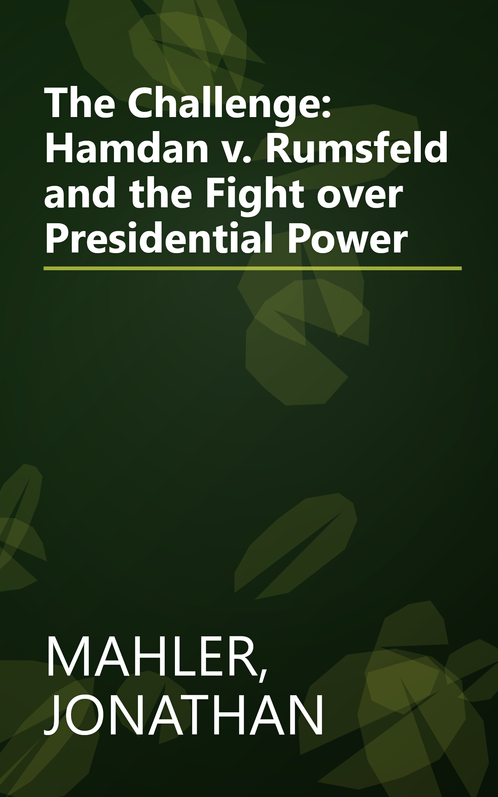 The Challenge: Hamdan v. Rumsfeld and the Fight over Presidential Power book cover