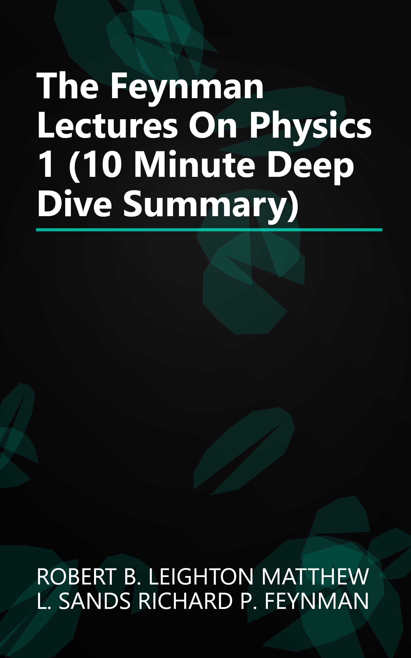 The Feynman Lectures On Physics 1 (10 Minute   Deep Dive Summary) book cover