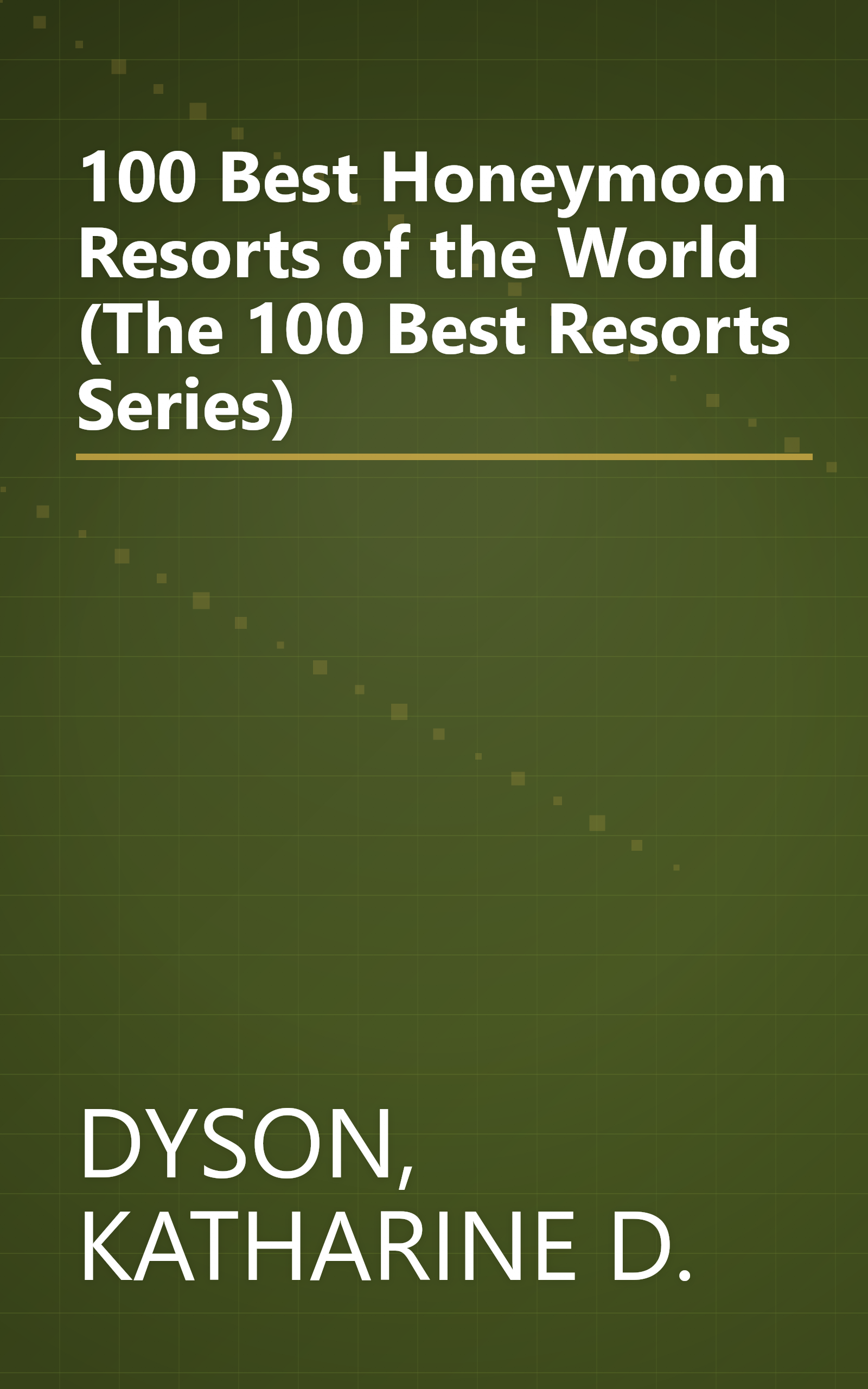 100 Best Honeymoon Resorts of the World (The 100 Best Resorts Series) book cover