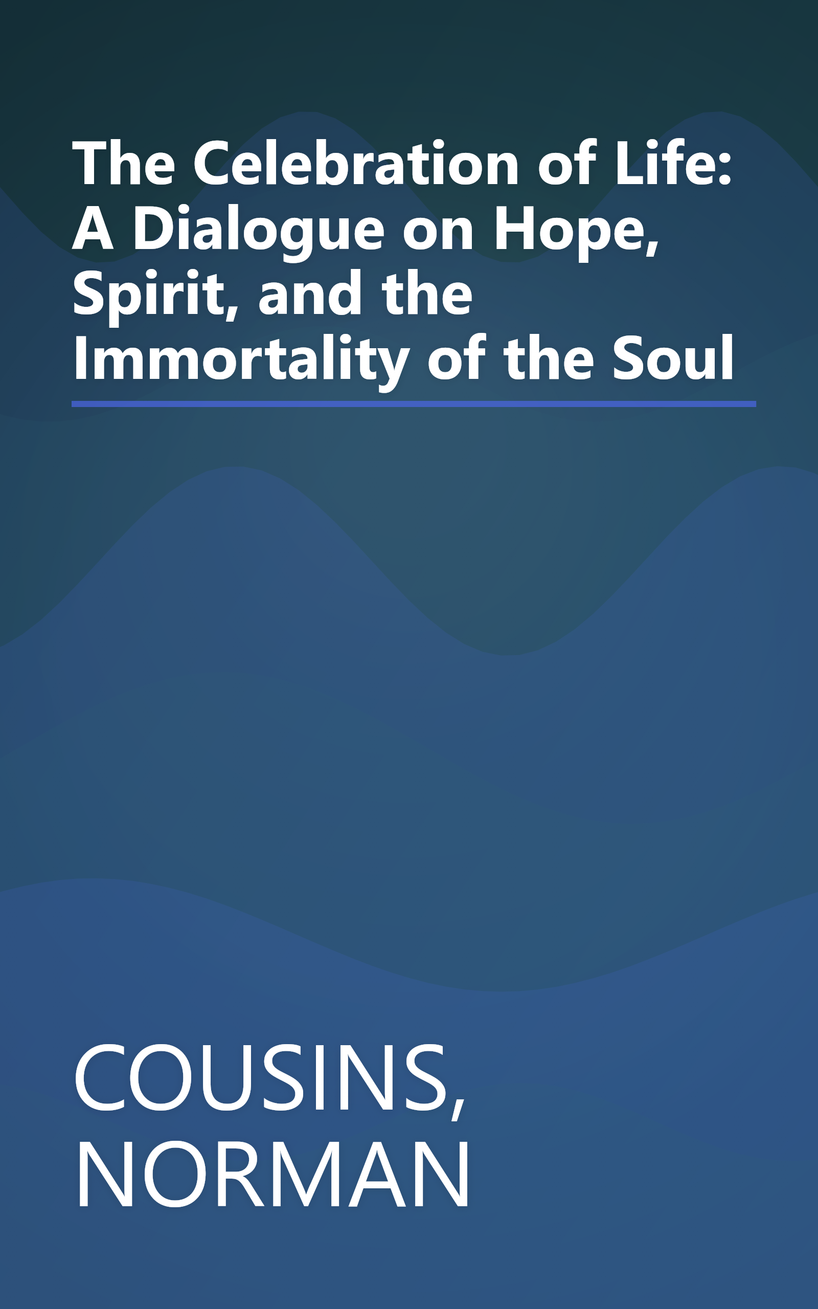 The Celebration of Life: A Dialogue on Hope, Spirit, and the Immortality of the Soul book cover