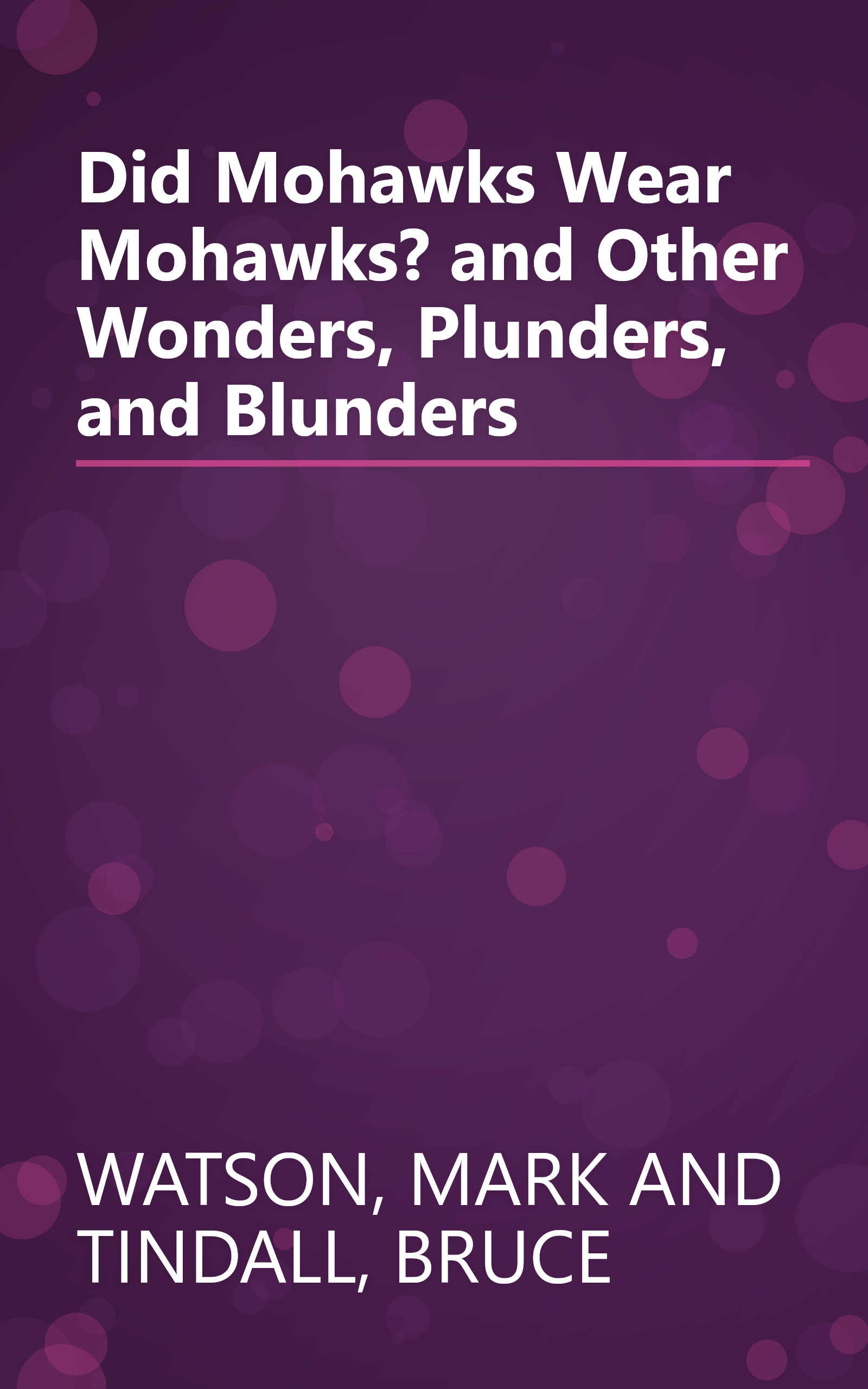 Did Mohawks Wear Mohawks? and Other Wonders, Plunders, and Blunders book cover