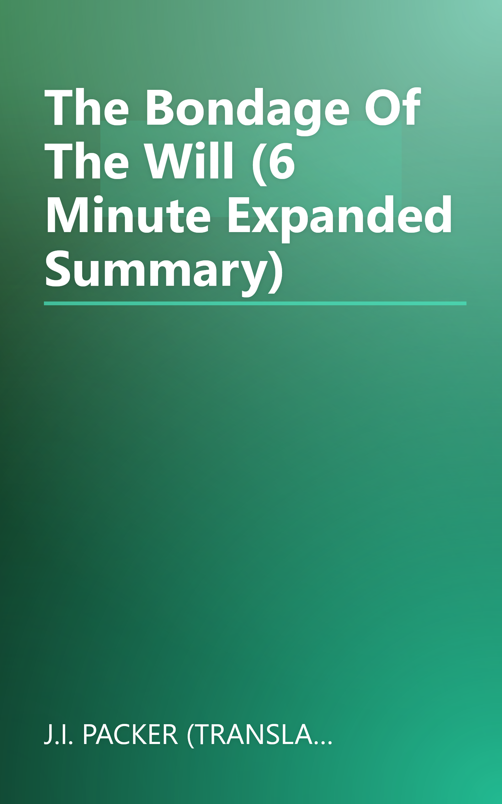 The Bondage Of The Will (6 Minute   Expanded Summary) book cover