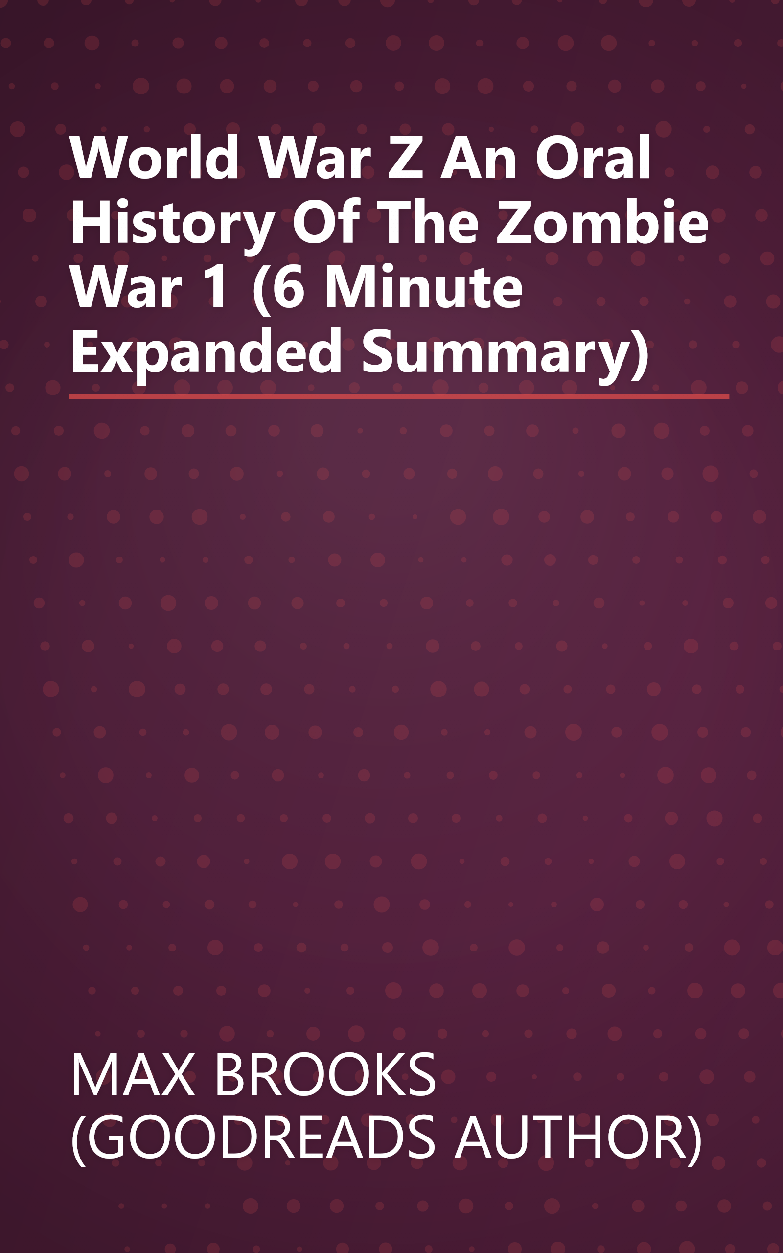 World War Z  An Oral History Of The Zombie War 1 (6 Minute   Expanded Summary) book cover