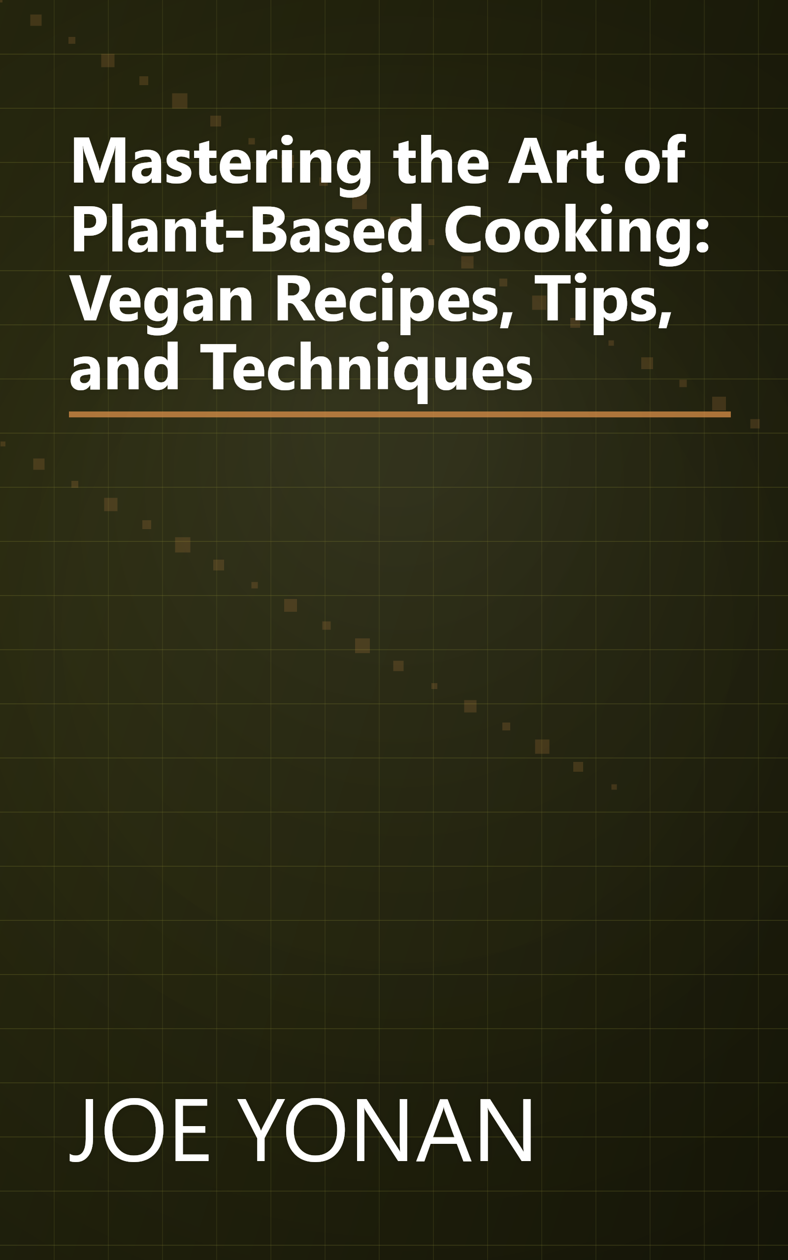 Mastering the Art of Plant-Based Cooking: Vegan Recipes, Tips, and Techniques book cover
