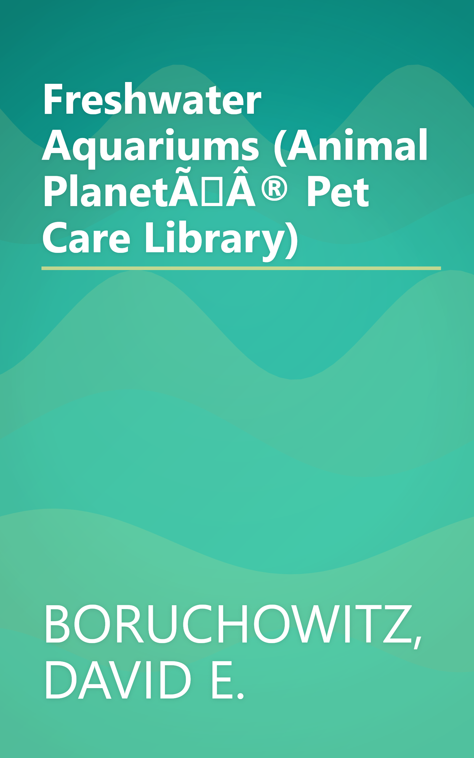 Freshwater Aquariums (Animal Planetî Pet Care Library) book cover