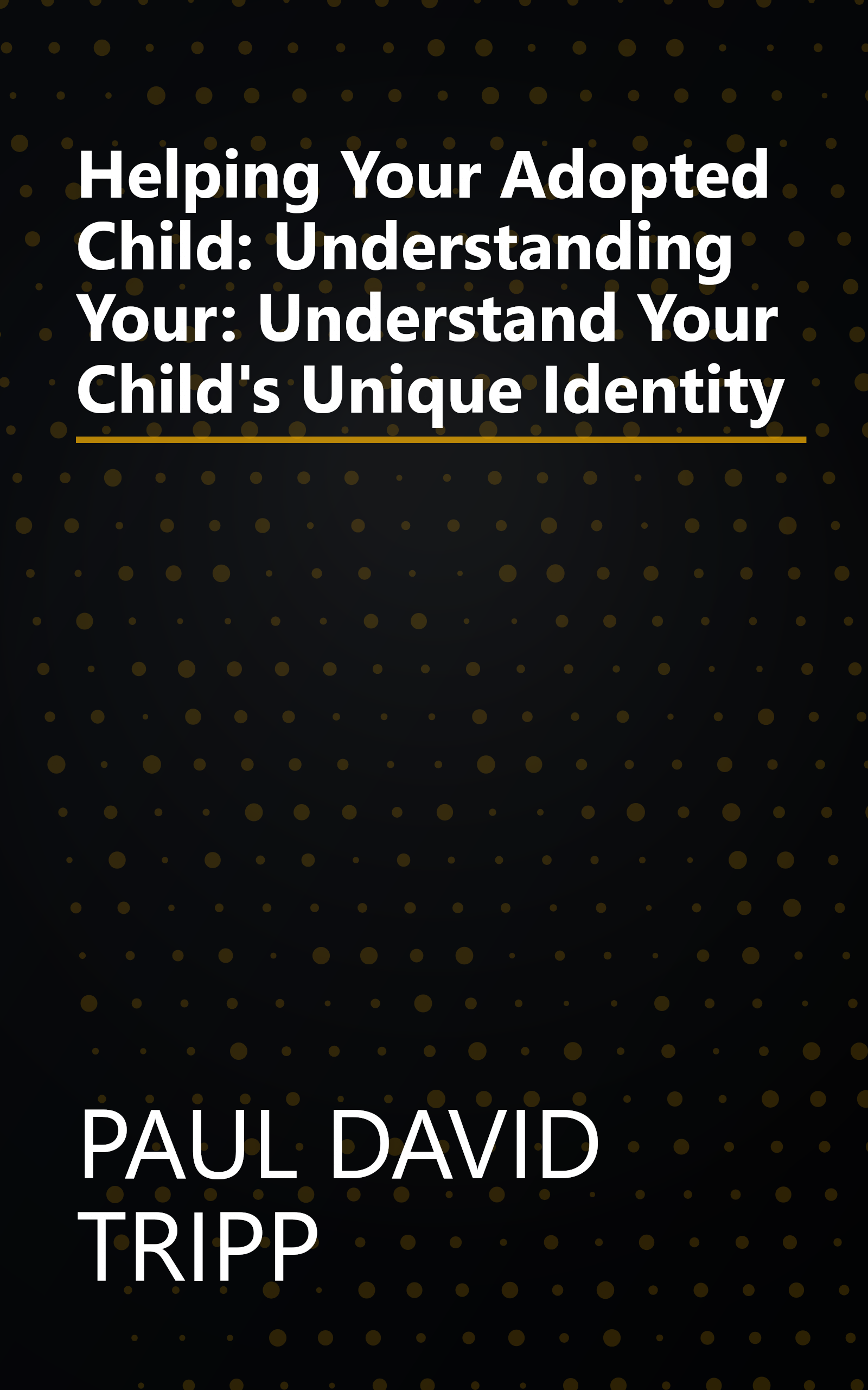 Helping Your Adopted Child: Understanding Your: Understand Your Child's Unique Identity book cover