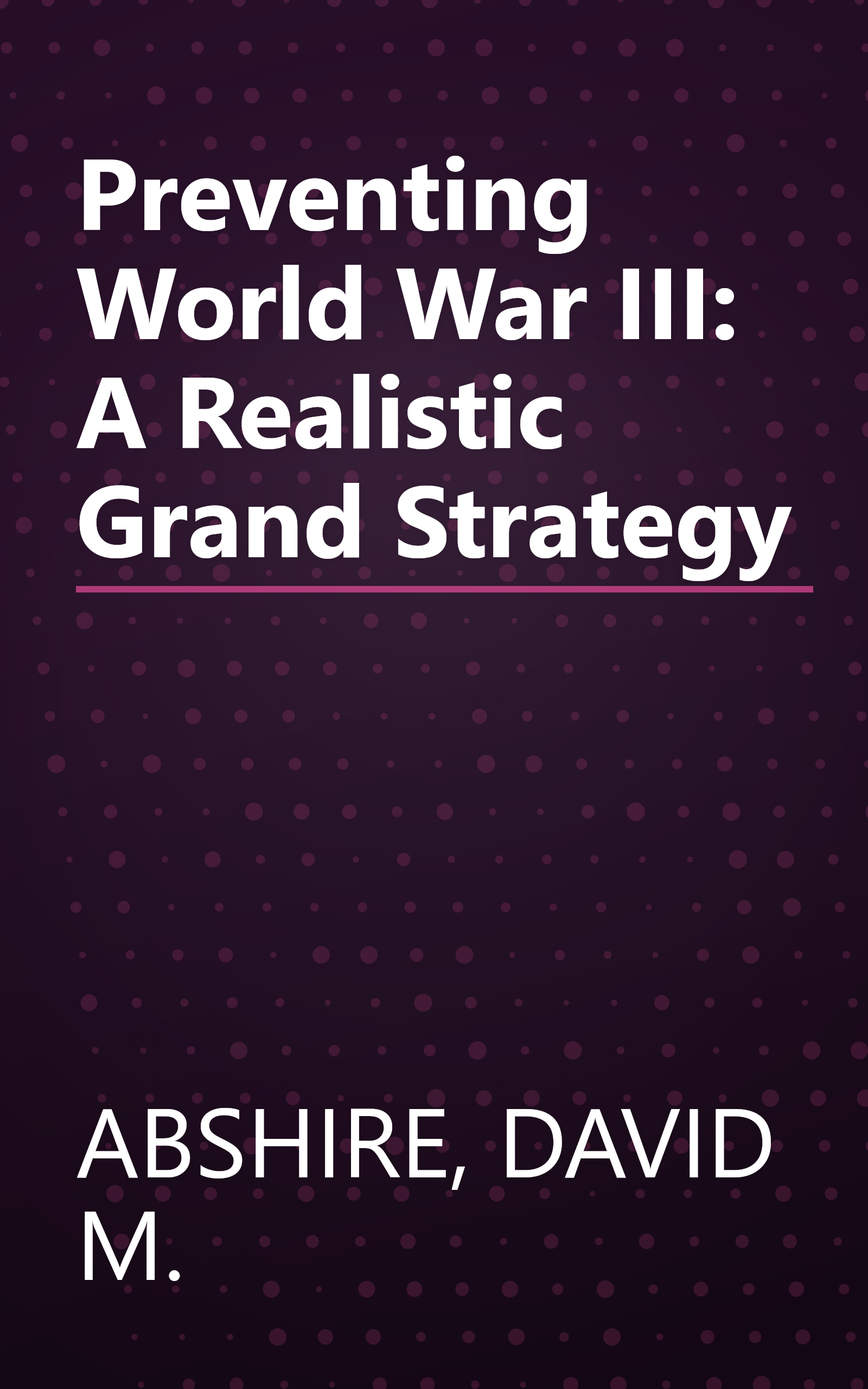Preventing World War III: A Realistic Grand Strategy book cover