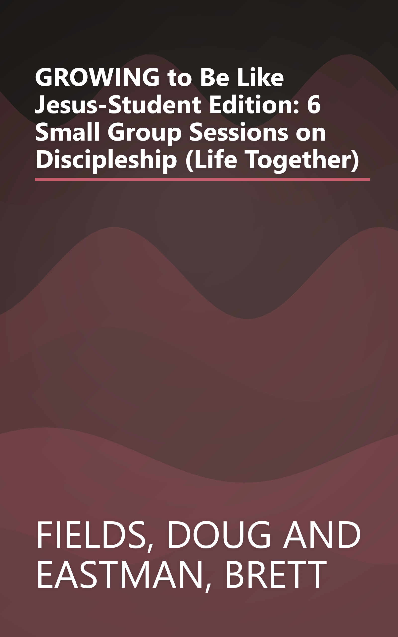 GROWING to Be Like Jesus-Student Edition: 6 Small Group Sessions on Discipleship (Life Together) book cover