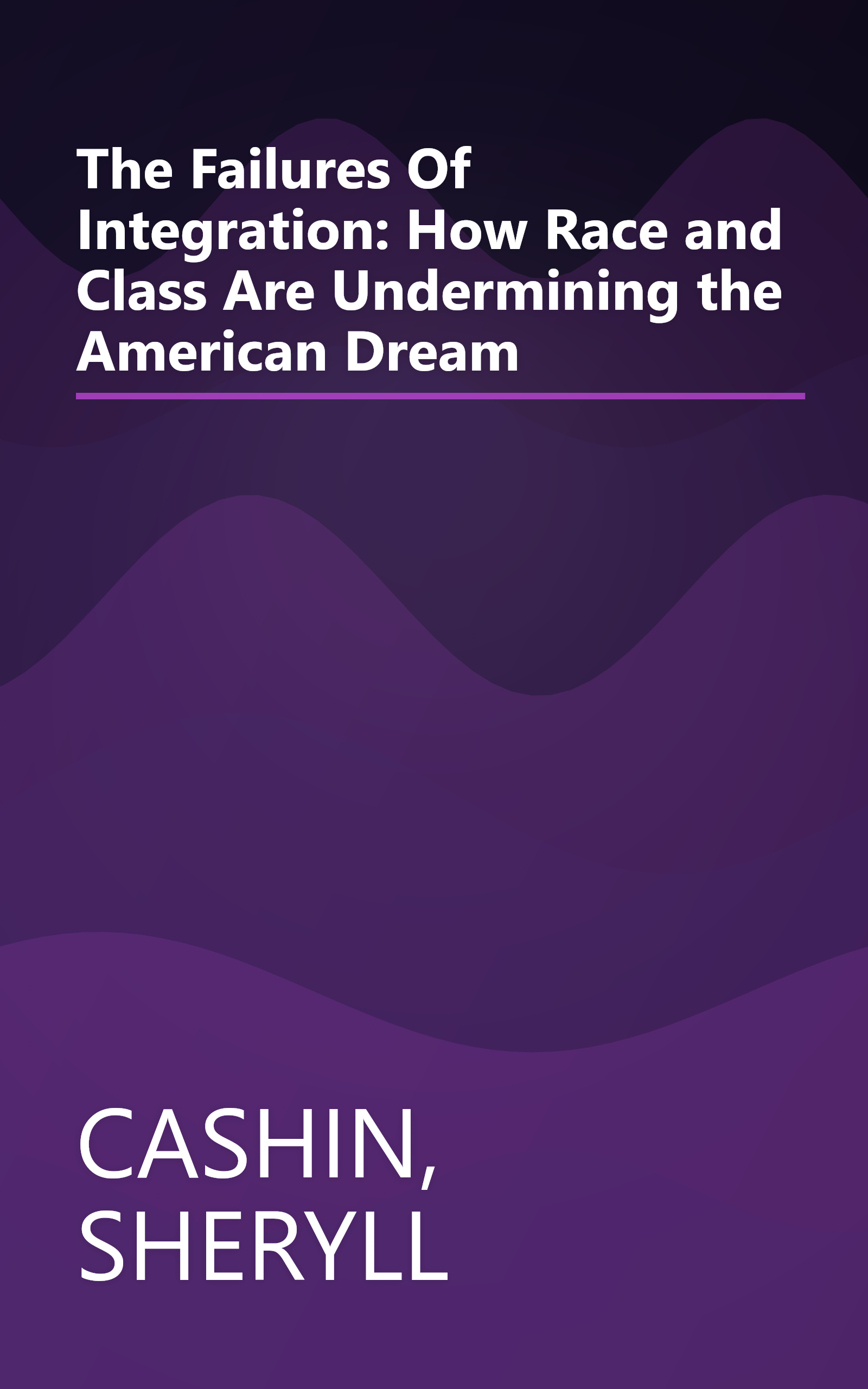 The Failures Of Integration: How Race and Class Are Undermining the American Dream book cover