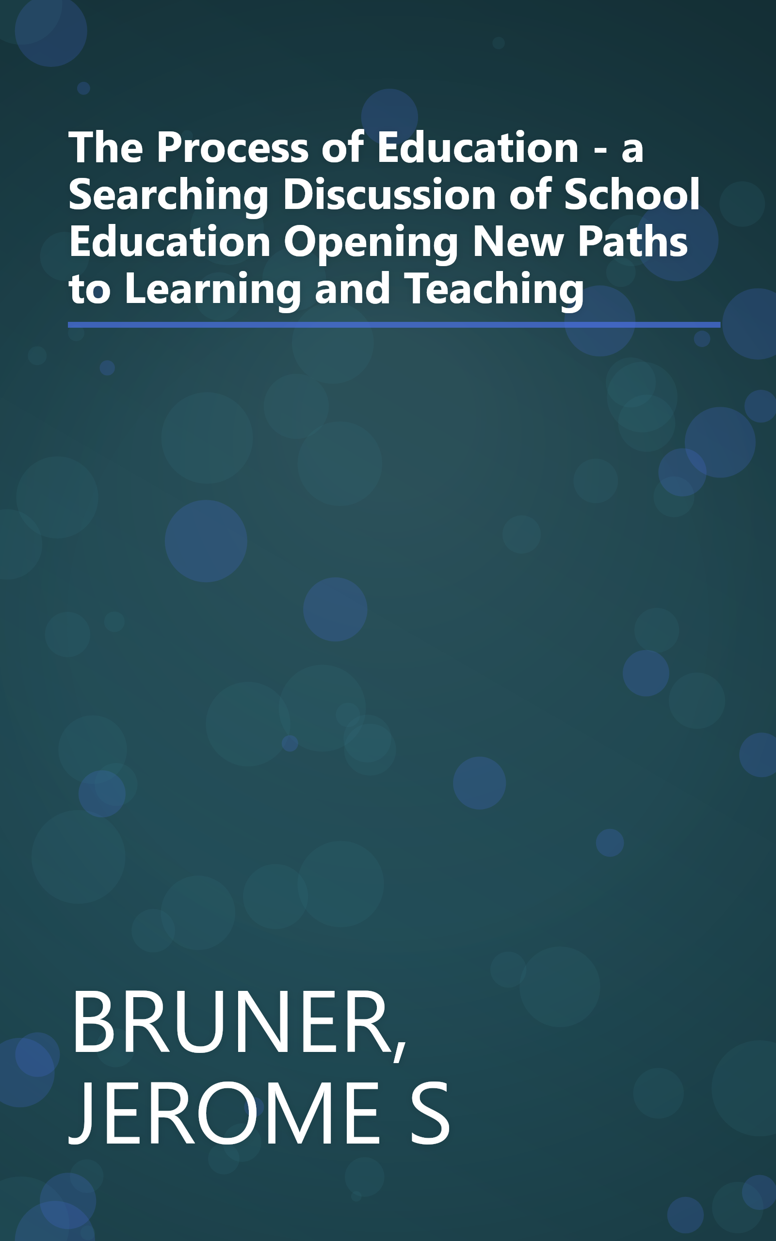 The Process of Education - a Searching Discussion of School Education Opening New Paths to Learning and Teaching book cover