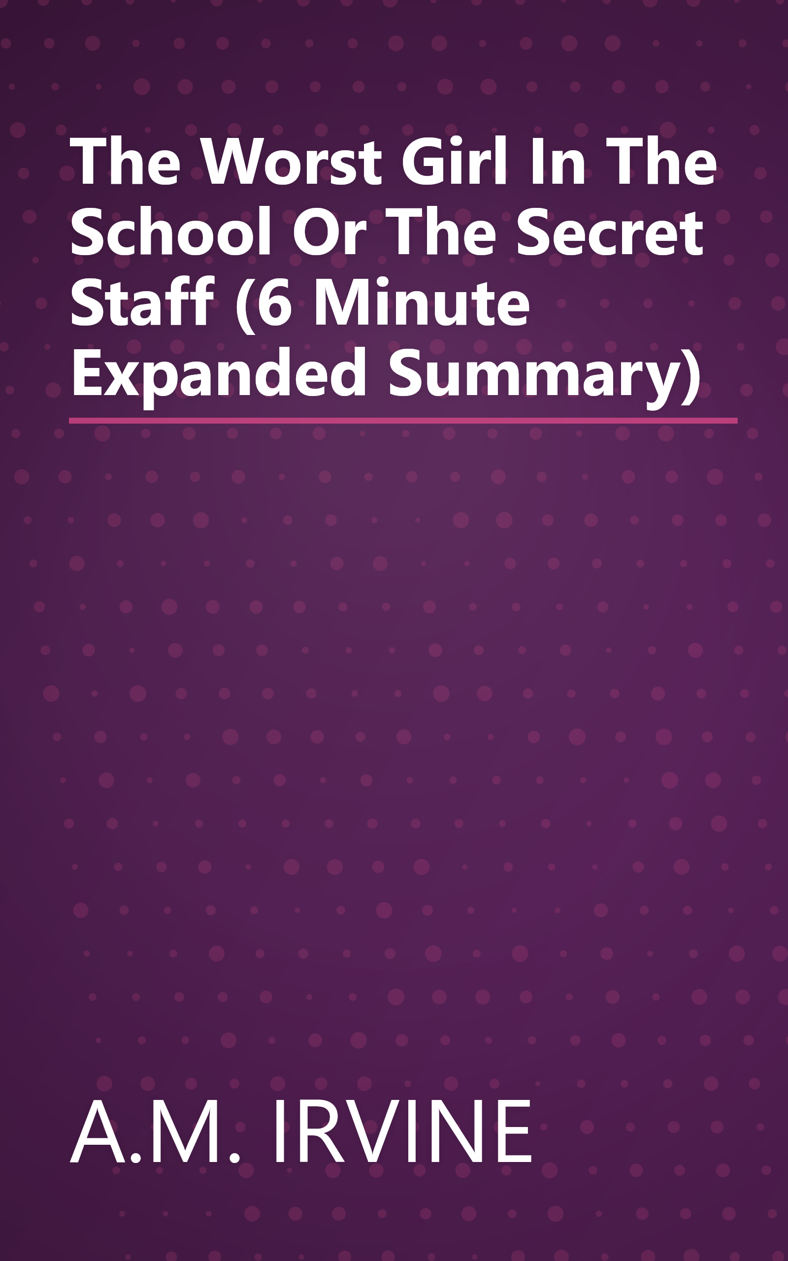 The Worst Girl In The School  Or  The Secret Staff (6 Minute   Expanded Summary) book cover