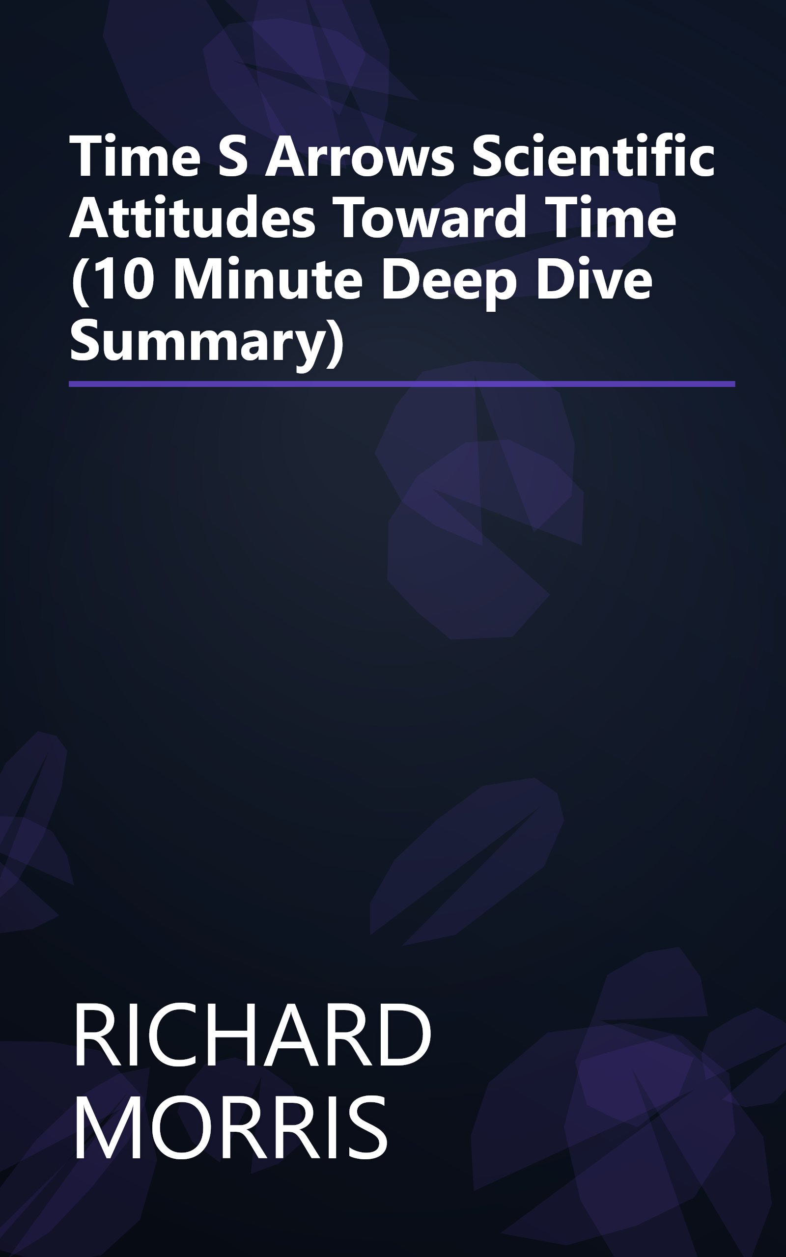 Time S Arrows  Scientific Attitudes Toward Time (10 Minute   Deep Dive Summary) book cover
