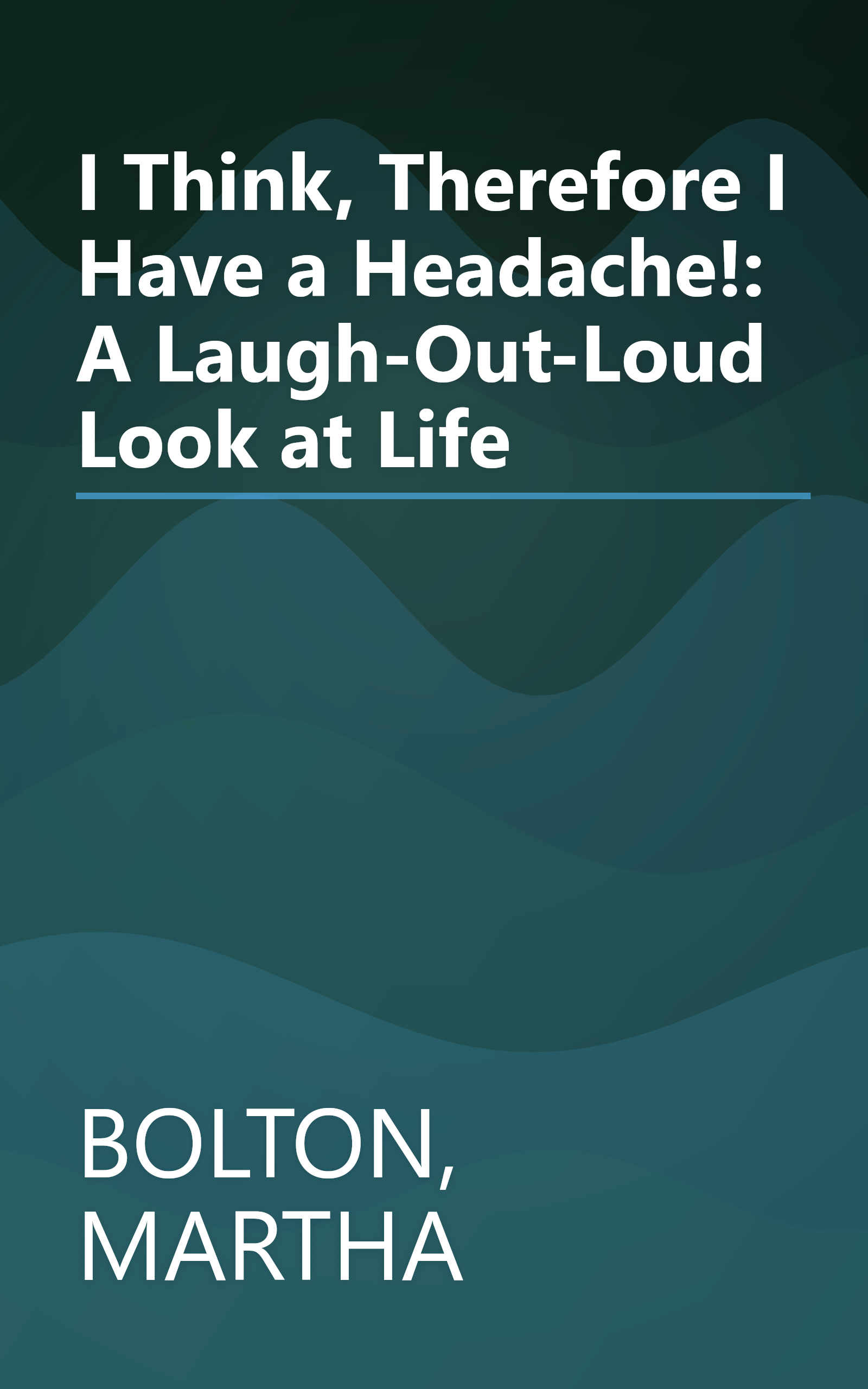 I Think, Therefore I Have a Headache!: A Laugh-Out-Loud Look at Life book cover