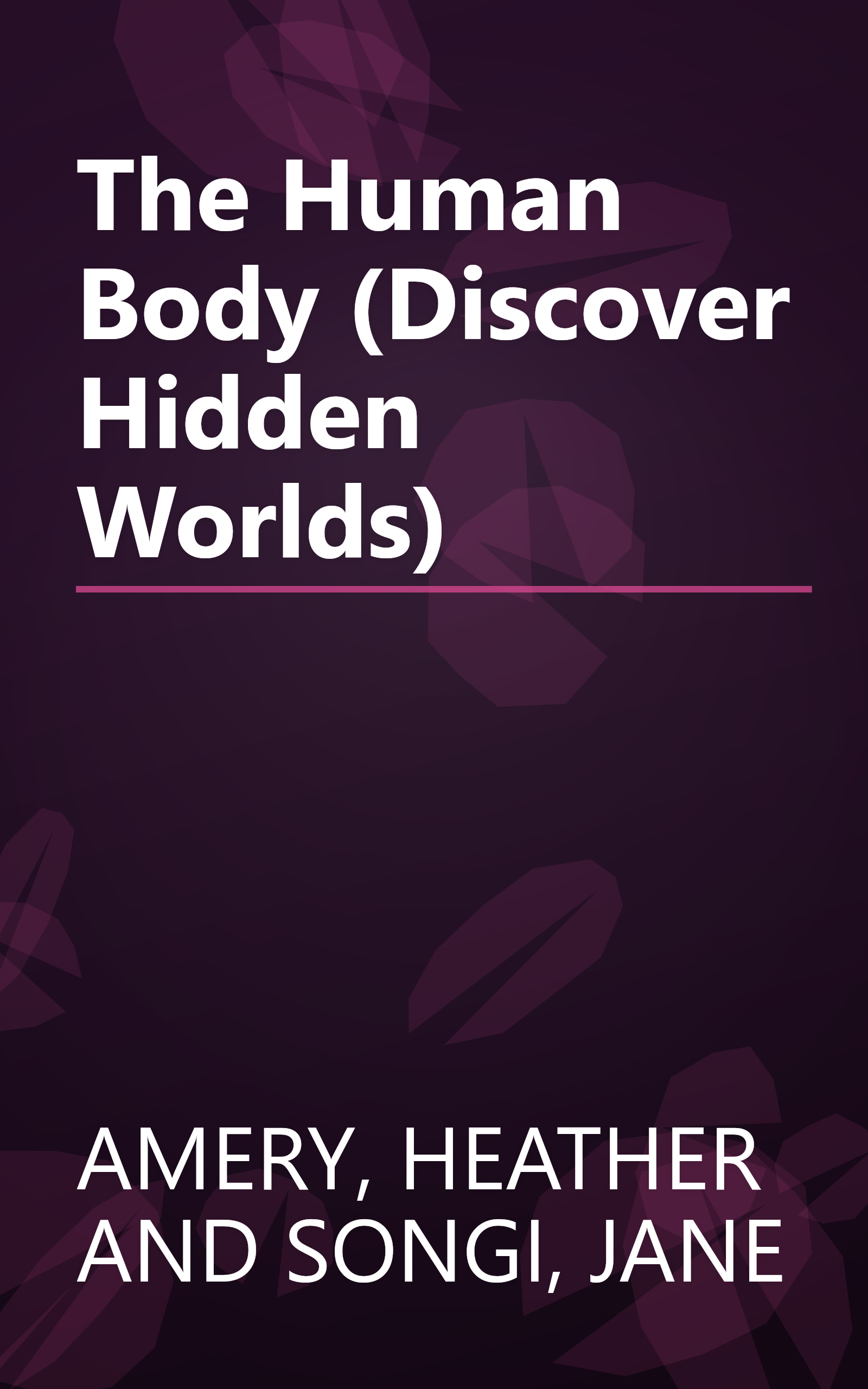 The Human Body (Discover Hidden Worlds) book cover