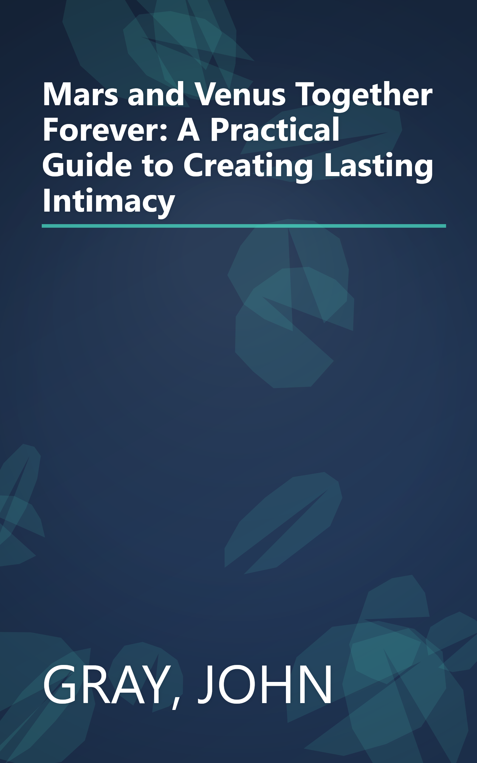 Mars and Venus Together Forever: A Practical Guide to Creating Lasting Intimacy book cover