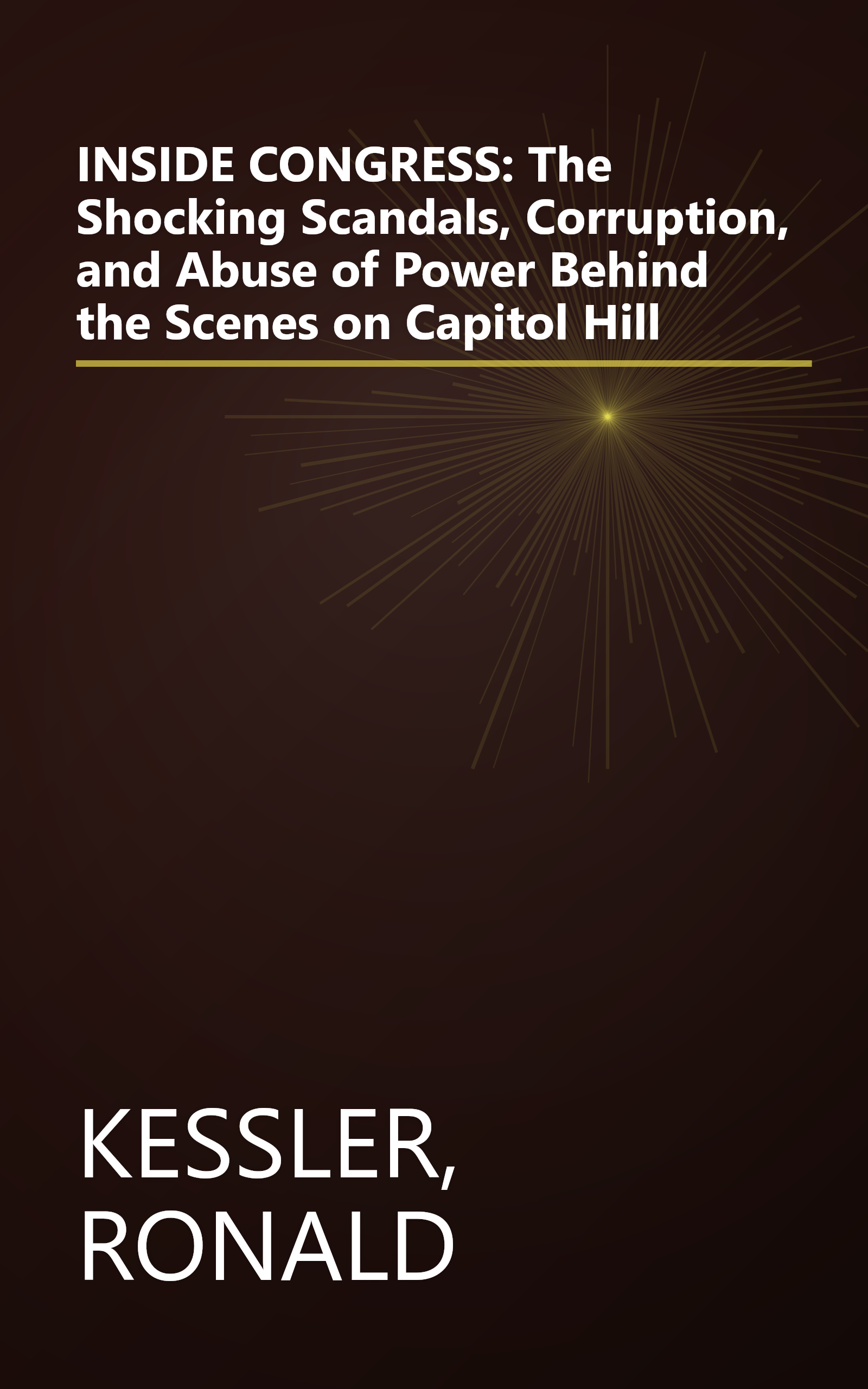 INSIDE CONGRESS: The Shocking Scandals, Corruption, and Abuse of Power Behind the Scenes on Capitol Hill book cover