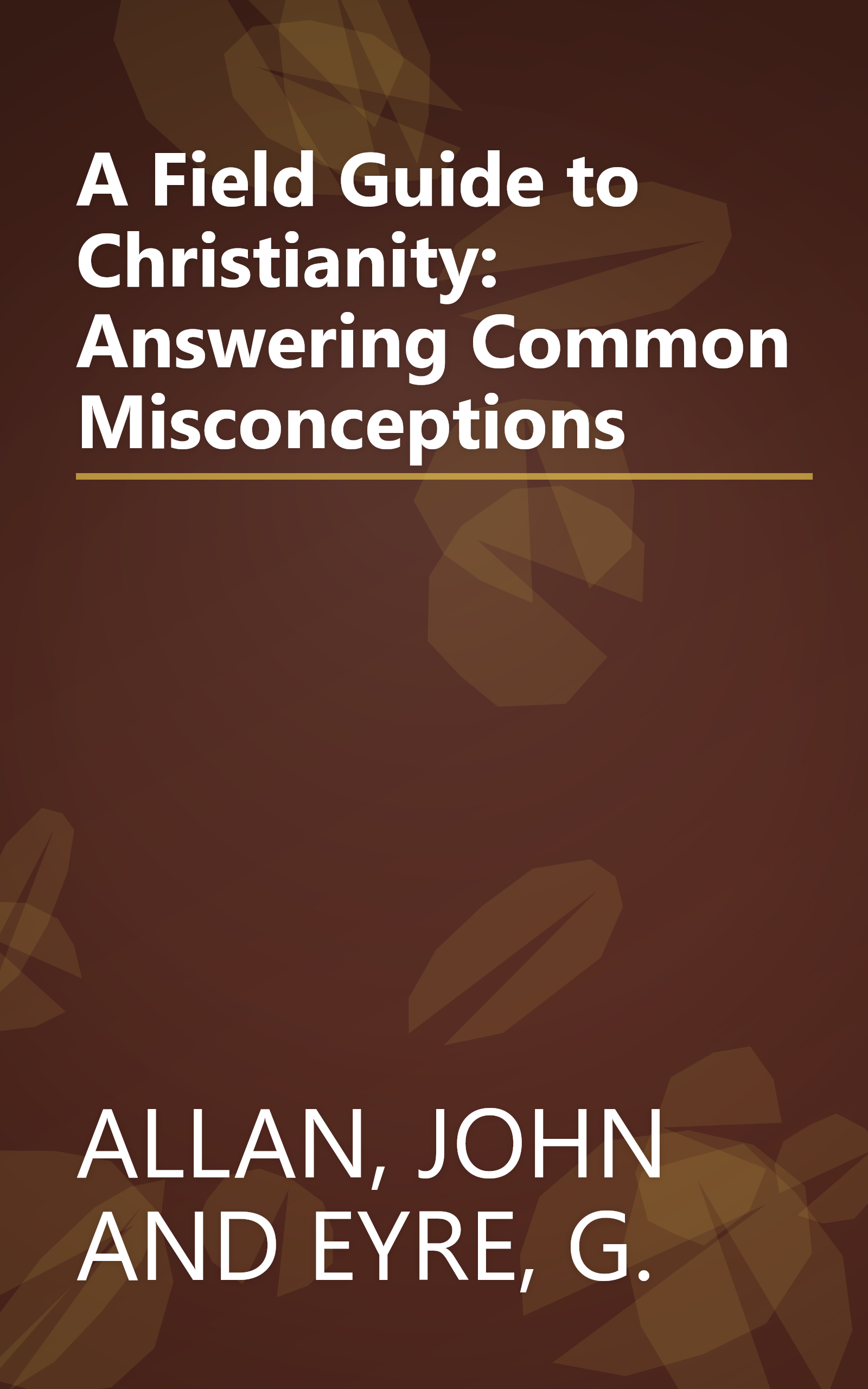 A Field Guide to Christianity: Answering Common Misconceptions book cover