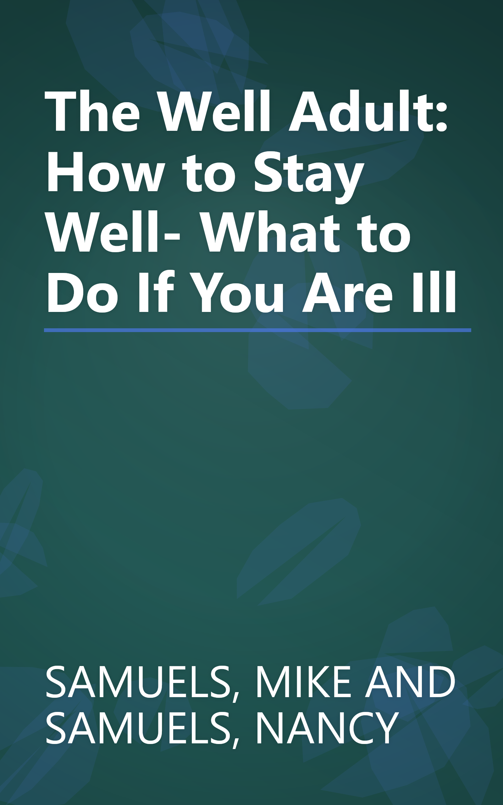 The Well Adult: How to Stay Well- What to Do If You Are Ill book cover