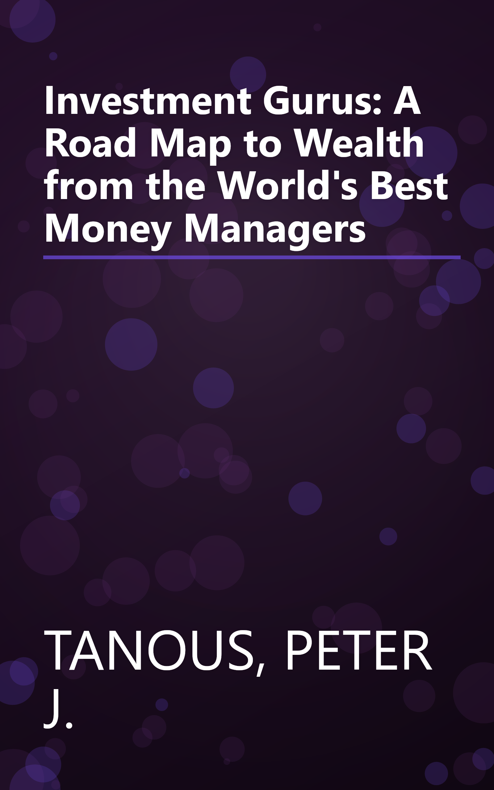Investment Gurus: A Road Map to Wealth from the World's Best Money Managers book cover