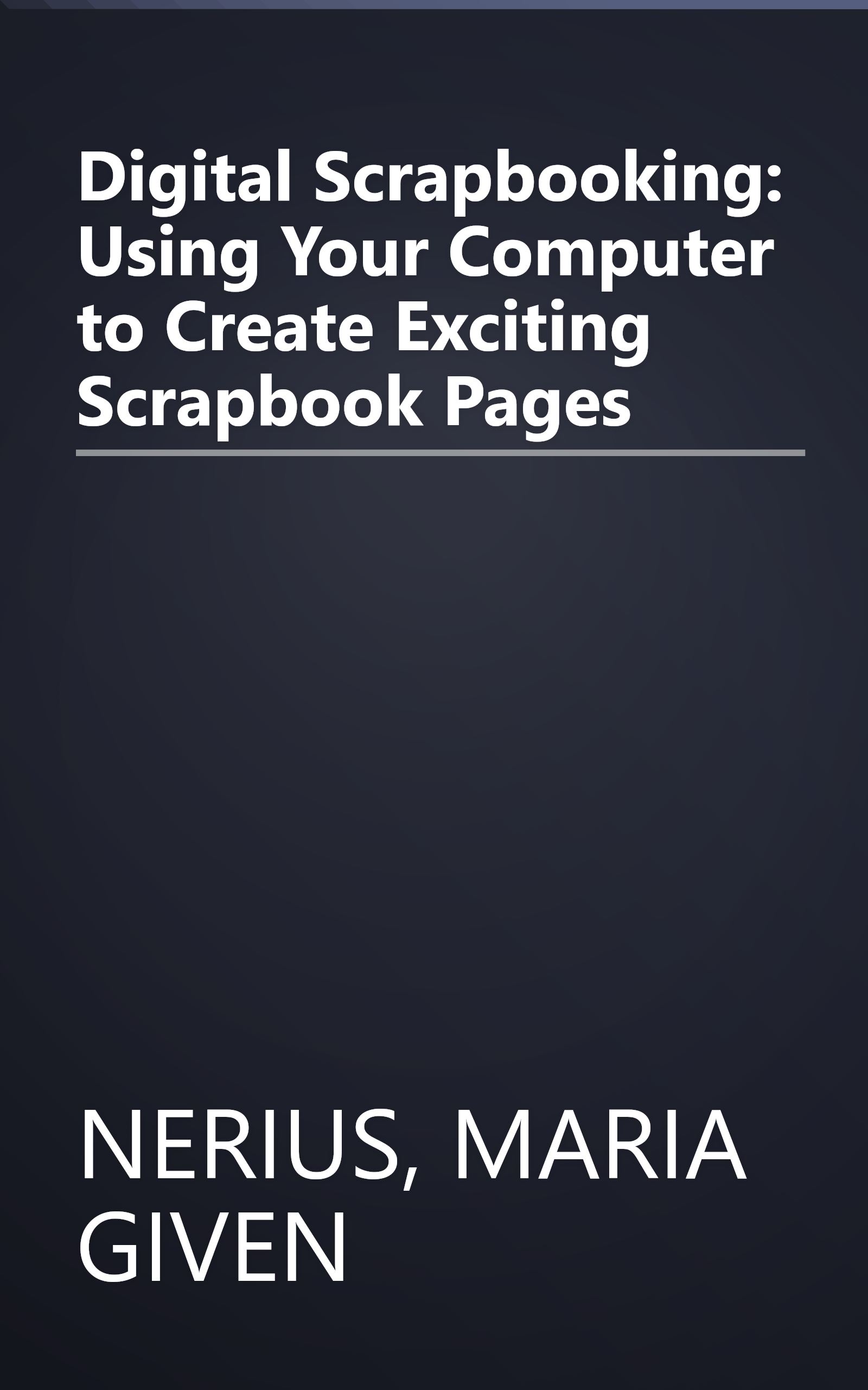 Digital Scrapbooking: Using Your Computer to Create Exciting Scrapbook Pages book cover