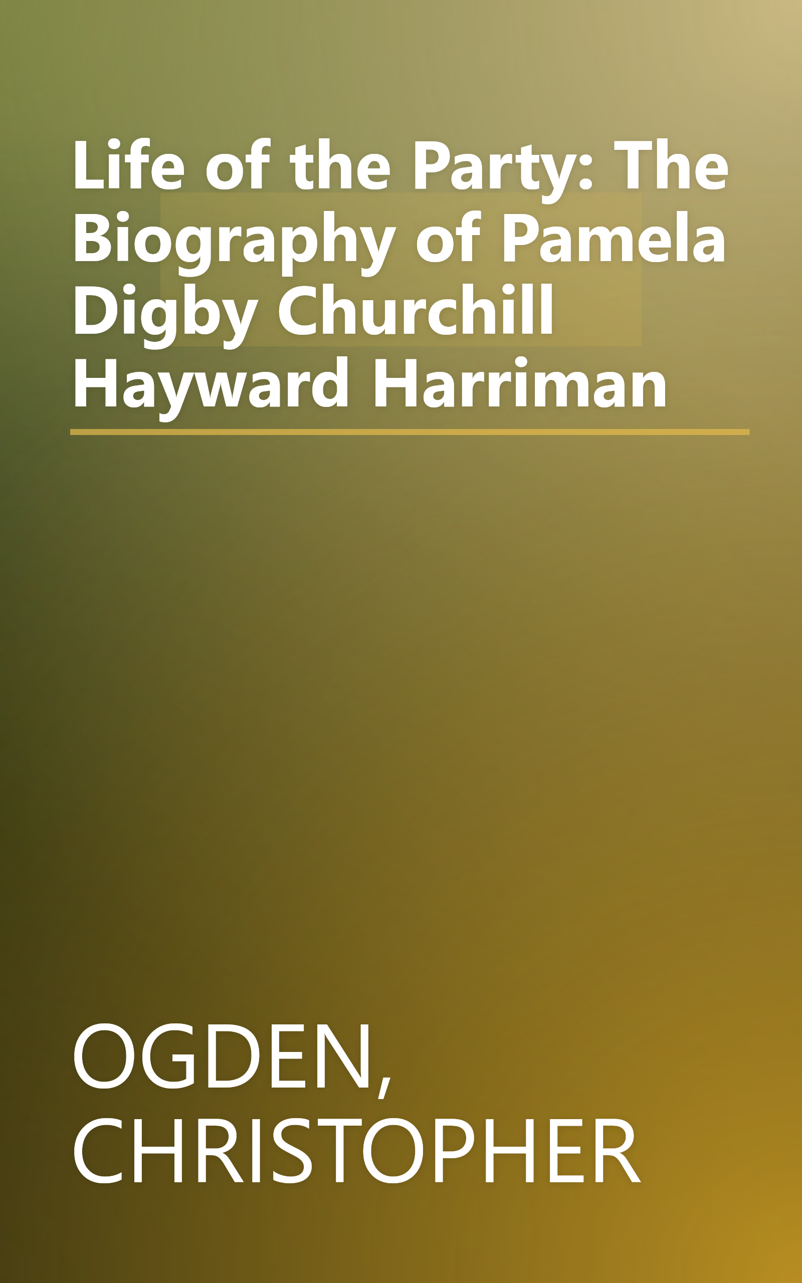 Life of the Party: The Biography of Pamela Digby Churchill Hayward Harriman book cover