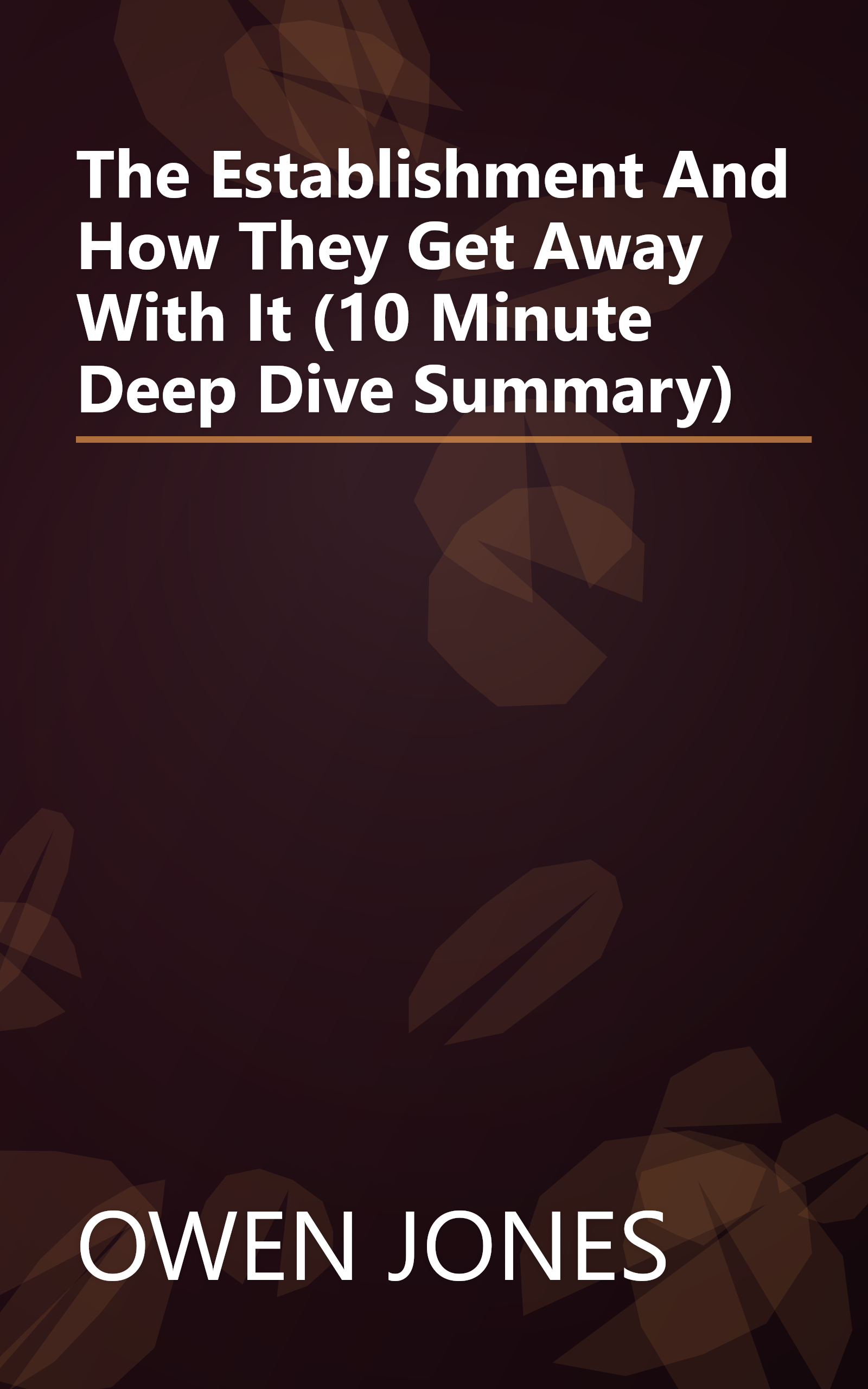 The Establishment  And How They Get Away With It (10 Minute   Deep Dive Summary) book cover