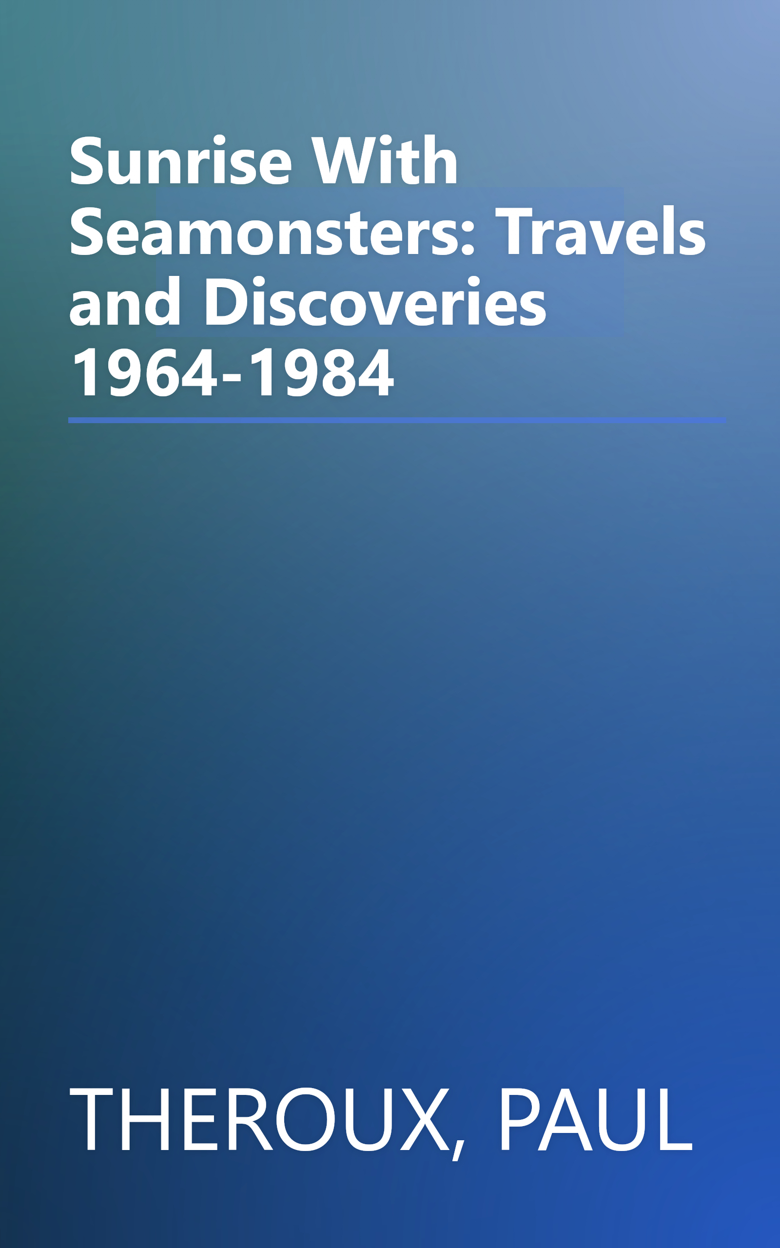 Sunrise With Seamonsters: Travels and Discoveries 1964-1984 book cover