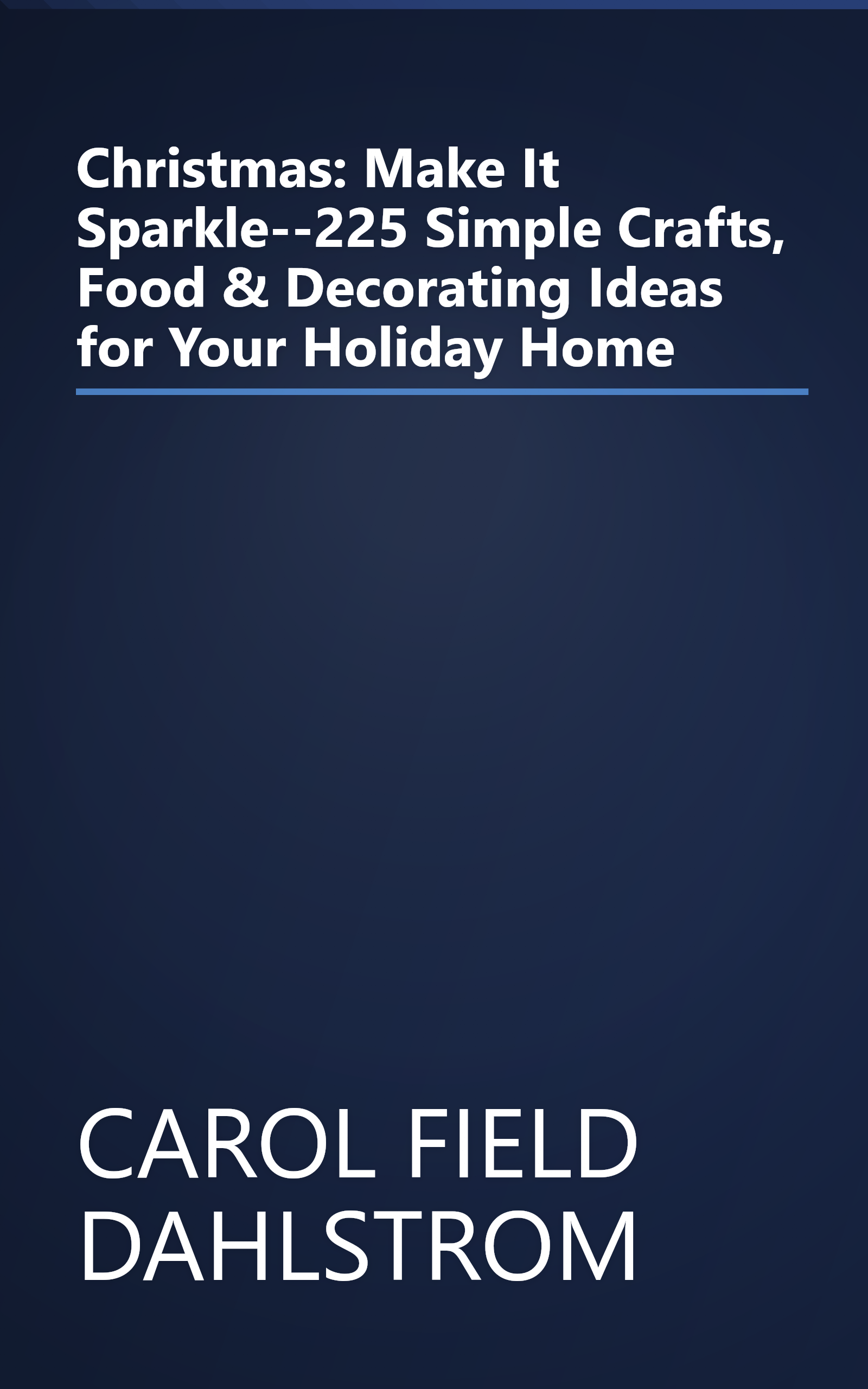 Christmas: Make It Sparkle--225 Simple Crafts, Food & Decorating Ideas for Your Holiday Home book cover