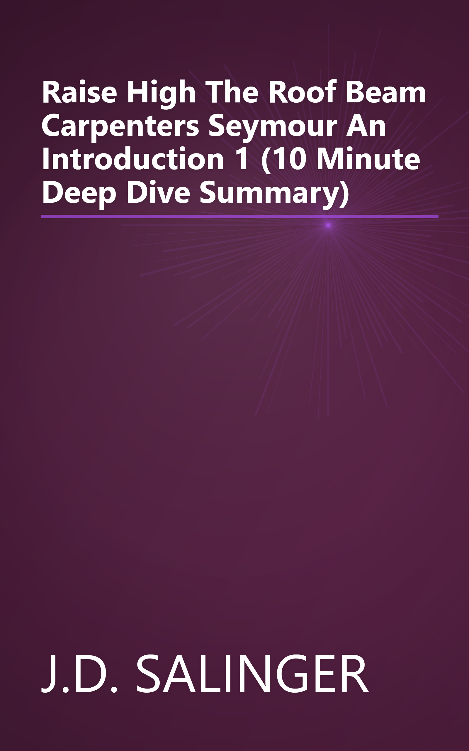 Raise High The Roof Beam  Carpenters   Seymour  An Introduction 1 (10 Minute   Deep Dive Summary) book cover