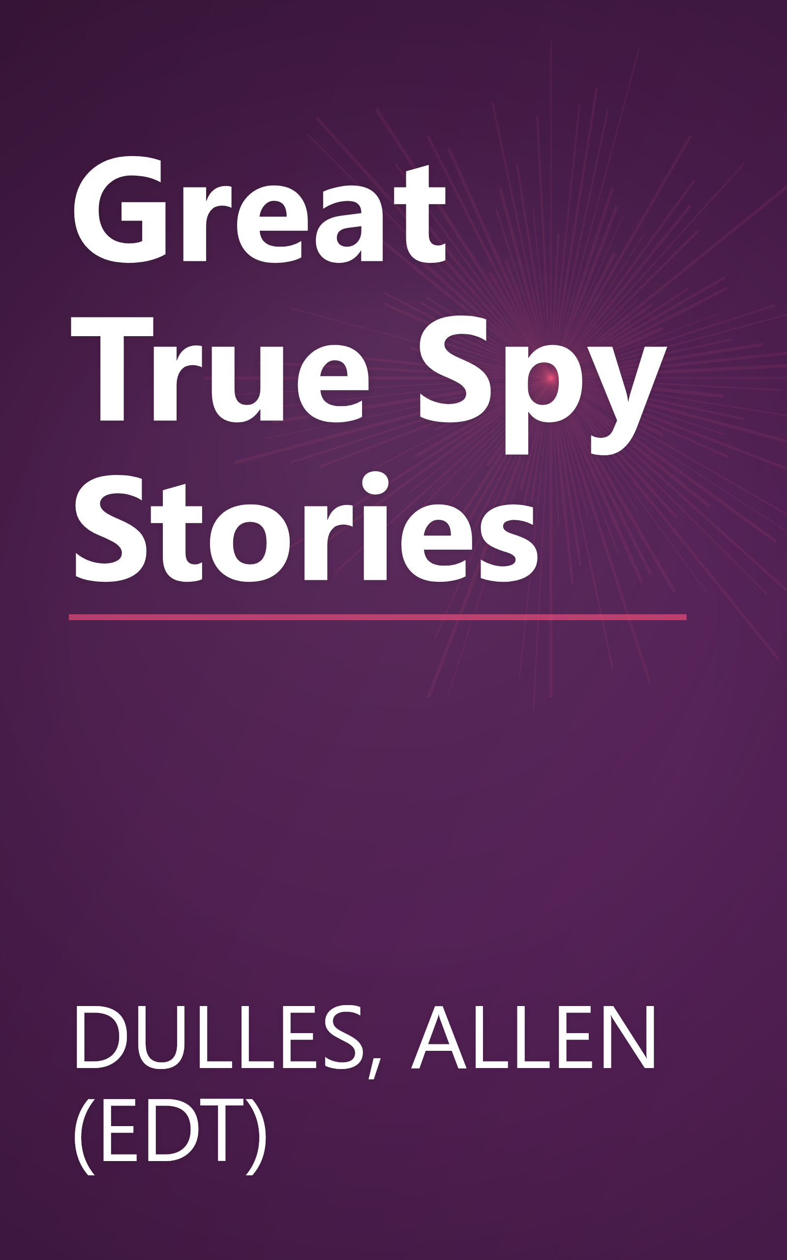 Great True Spy Stories book cover