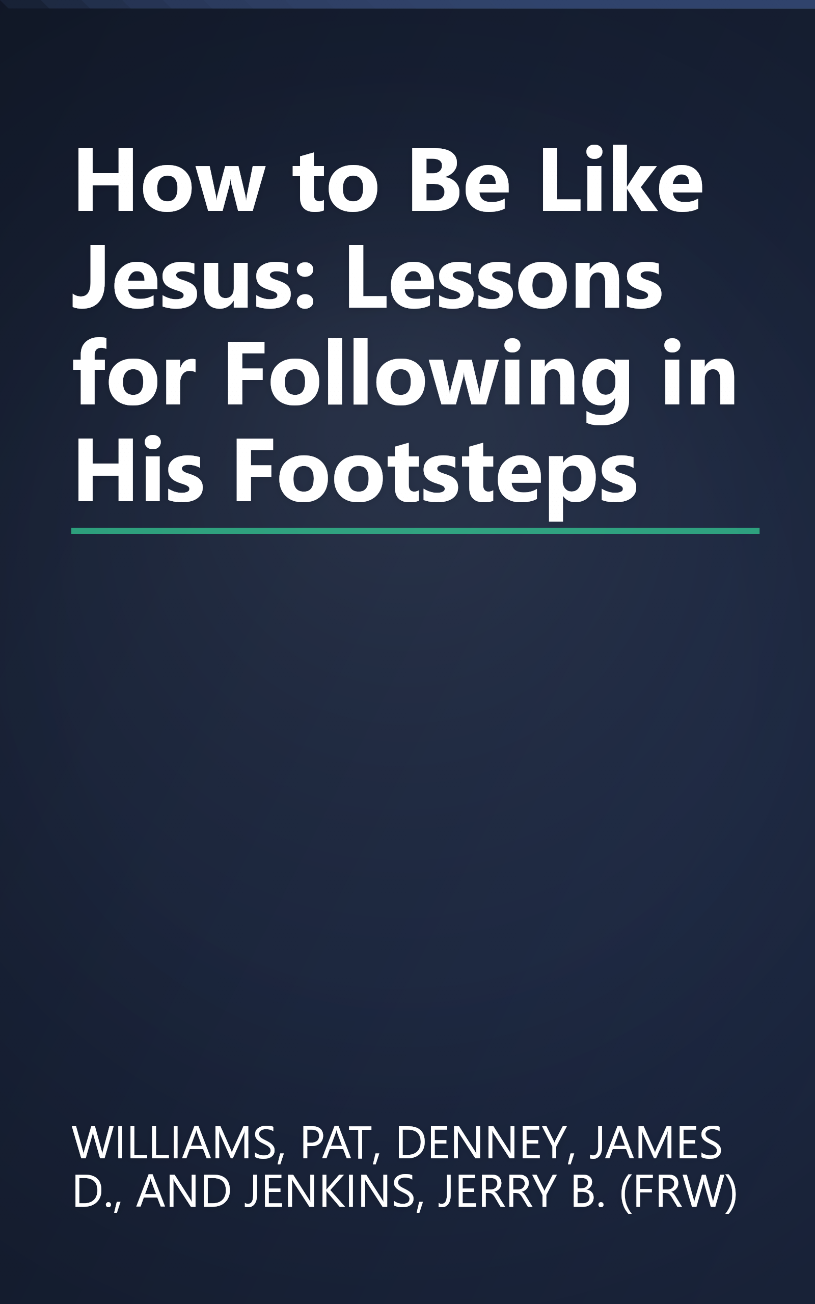 How to Be Like Jesus: Lessons for Following in His Footsteps book cover