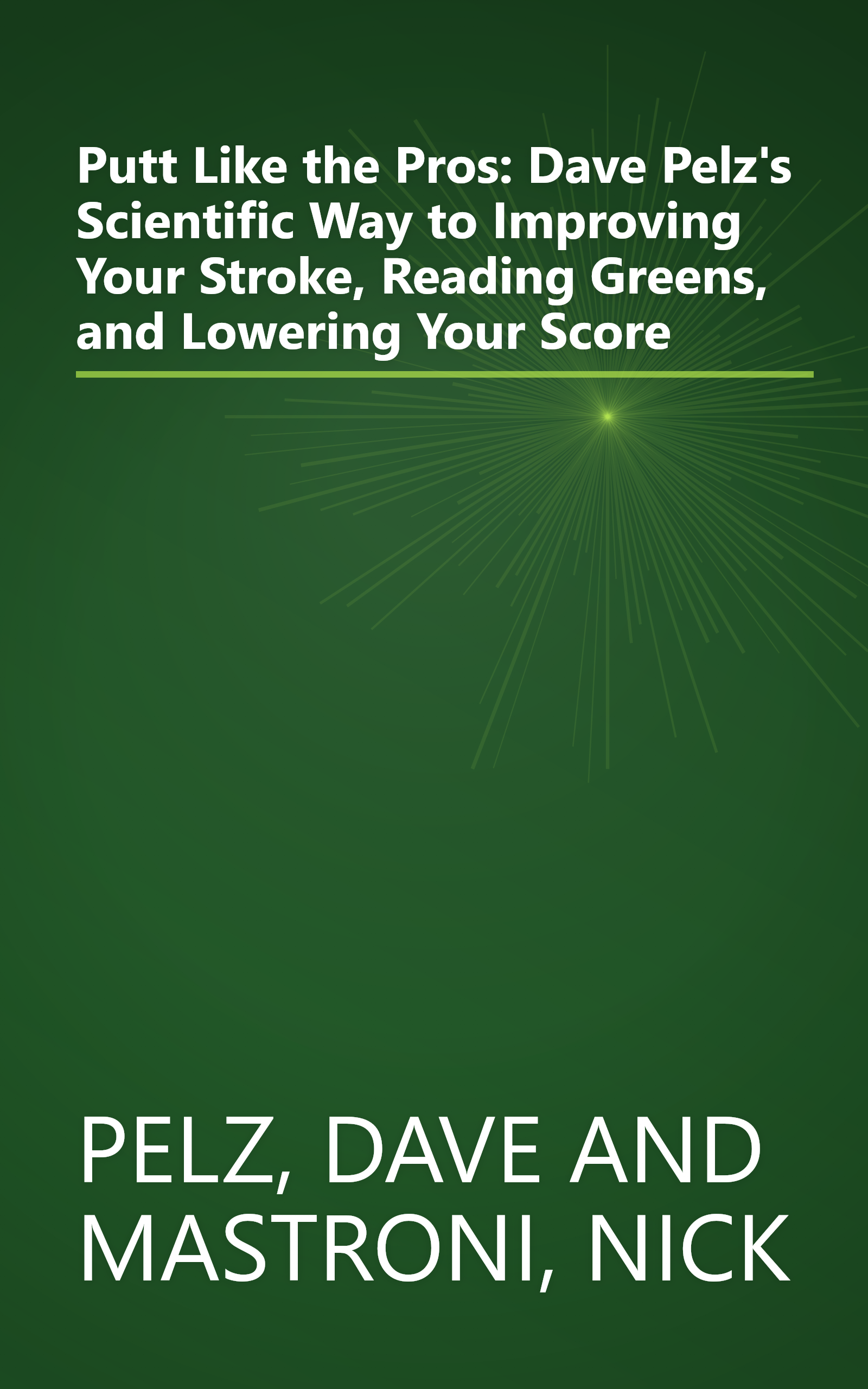 Putt Like the Pros: Dave Pelz's Scientific Way to Improving Your Stroke, Reading Greens, and Lowering Your Score book cover